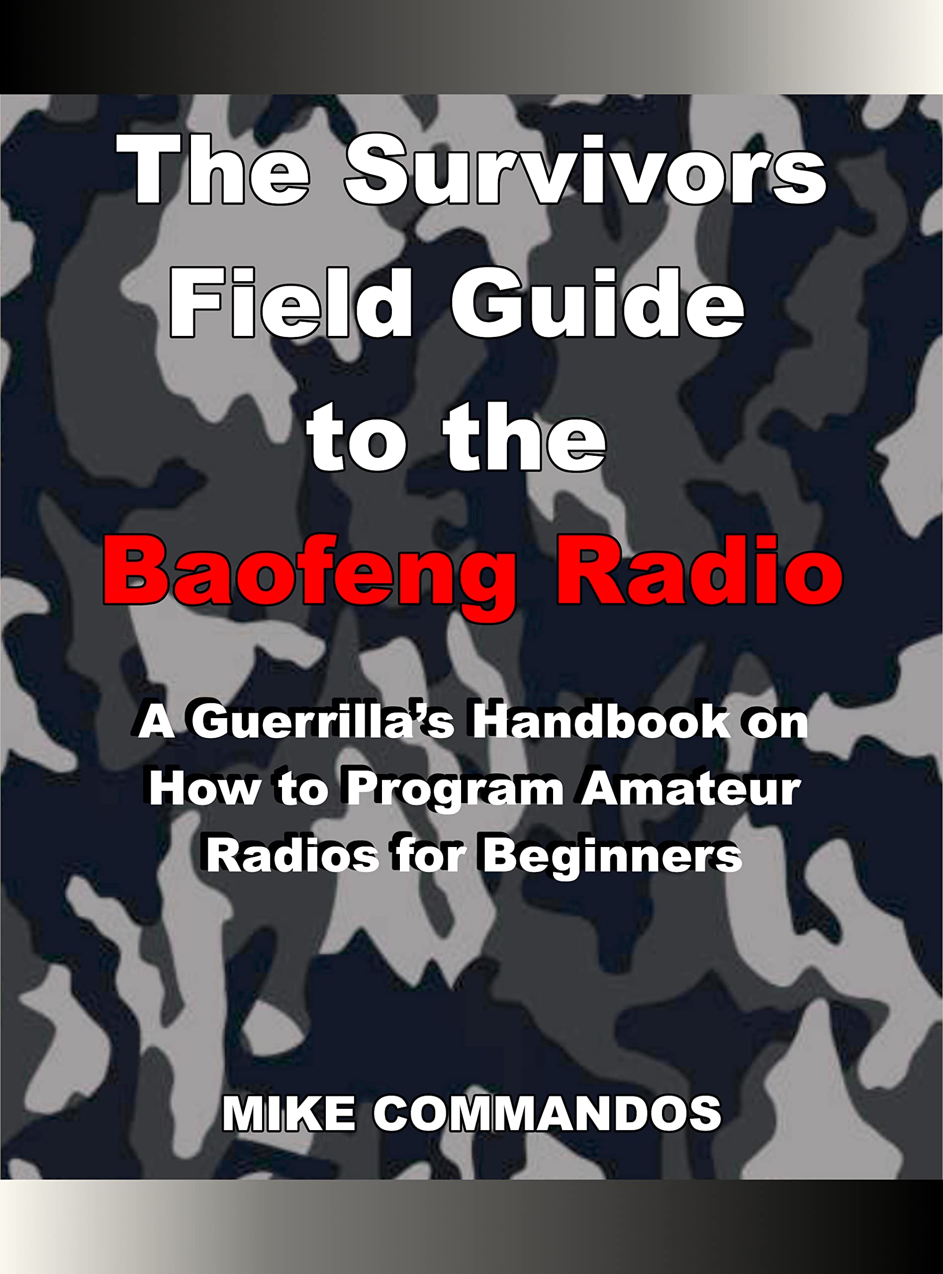The Survivors Field Guide to the Baofeng Radio: A Guerrilla’s Handbook on How to Program Amateur ...