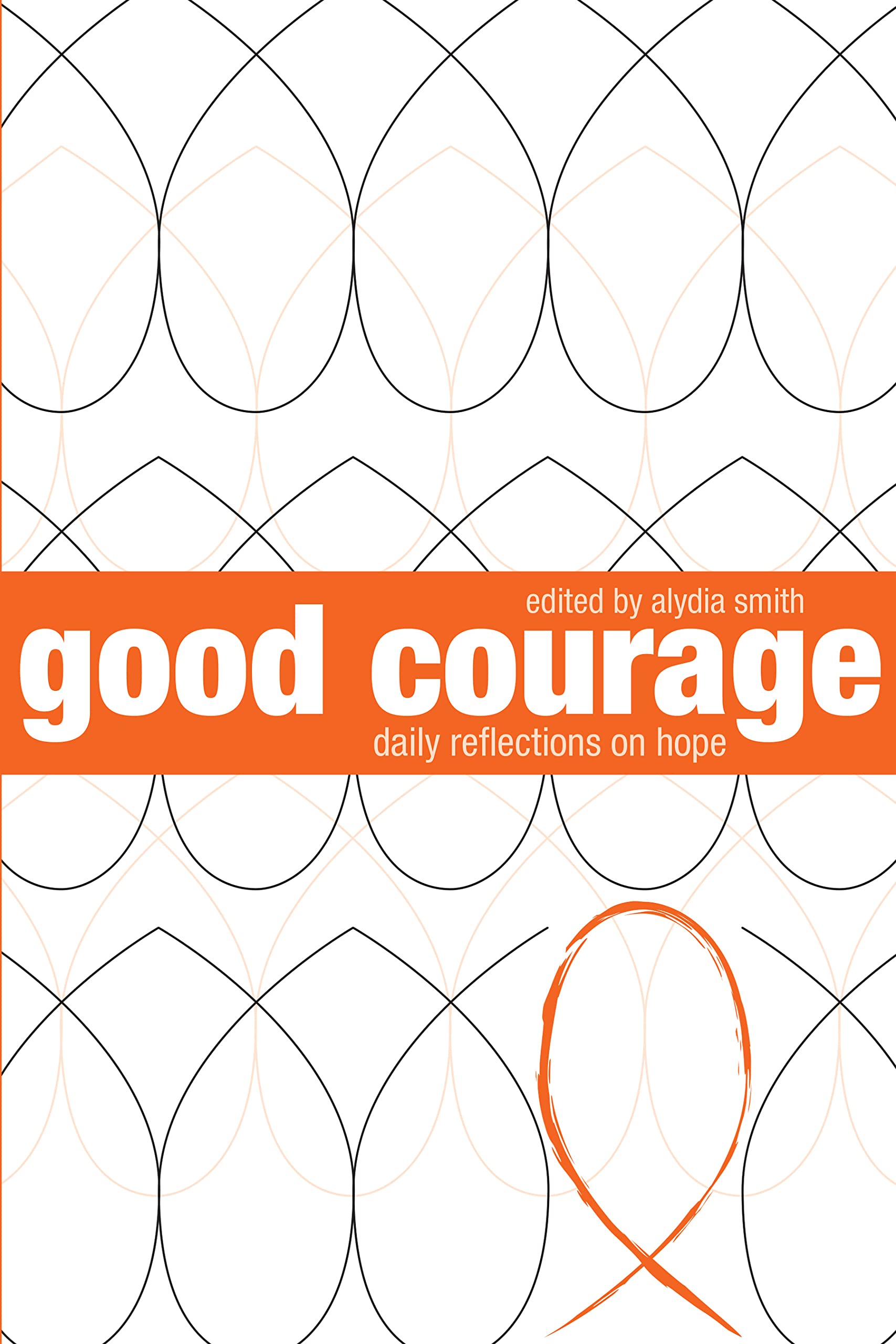 Good Courage: Daily Reflections on Hope by Alydia Smith | Goodreads