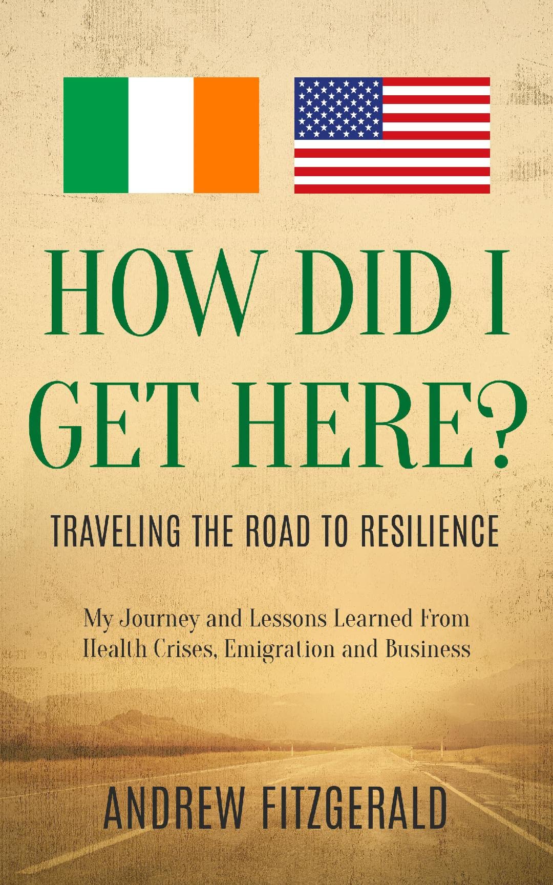 How Did I Get Here?: Traveling The Road To Resilience by Andrew ...