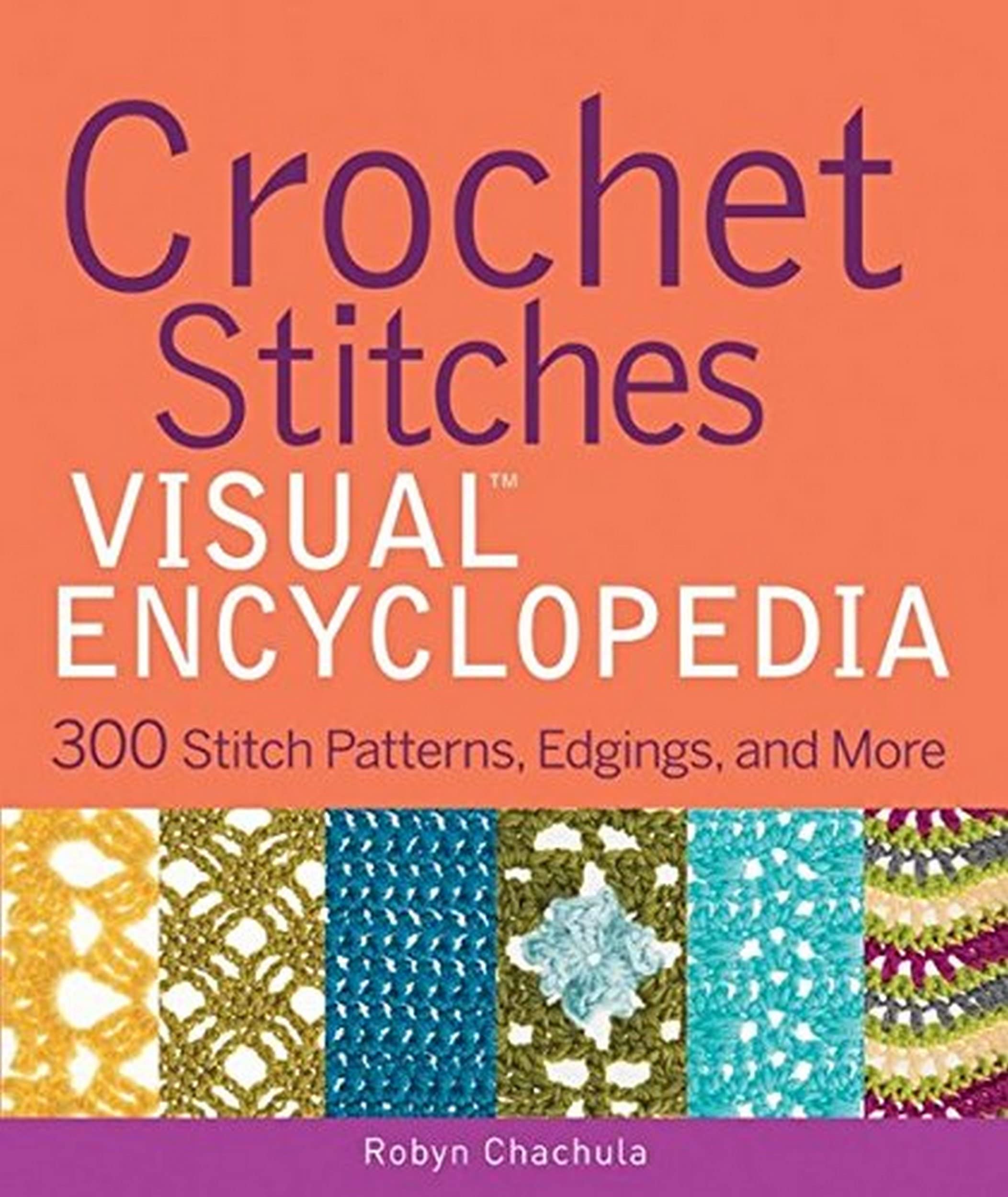 Crochet Stitches VISUAL Encyclopedia by Robyn Chachula | Goodreads