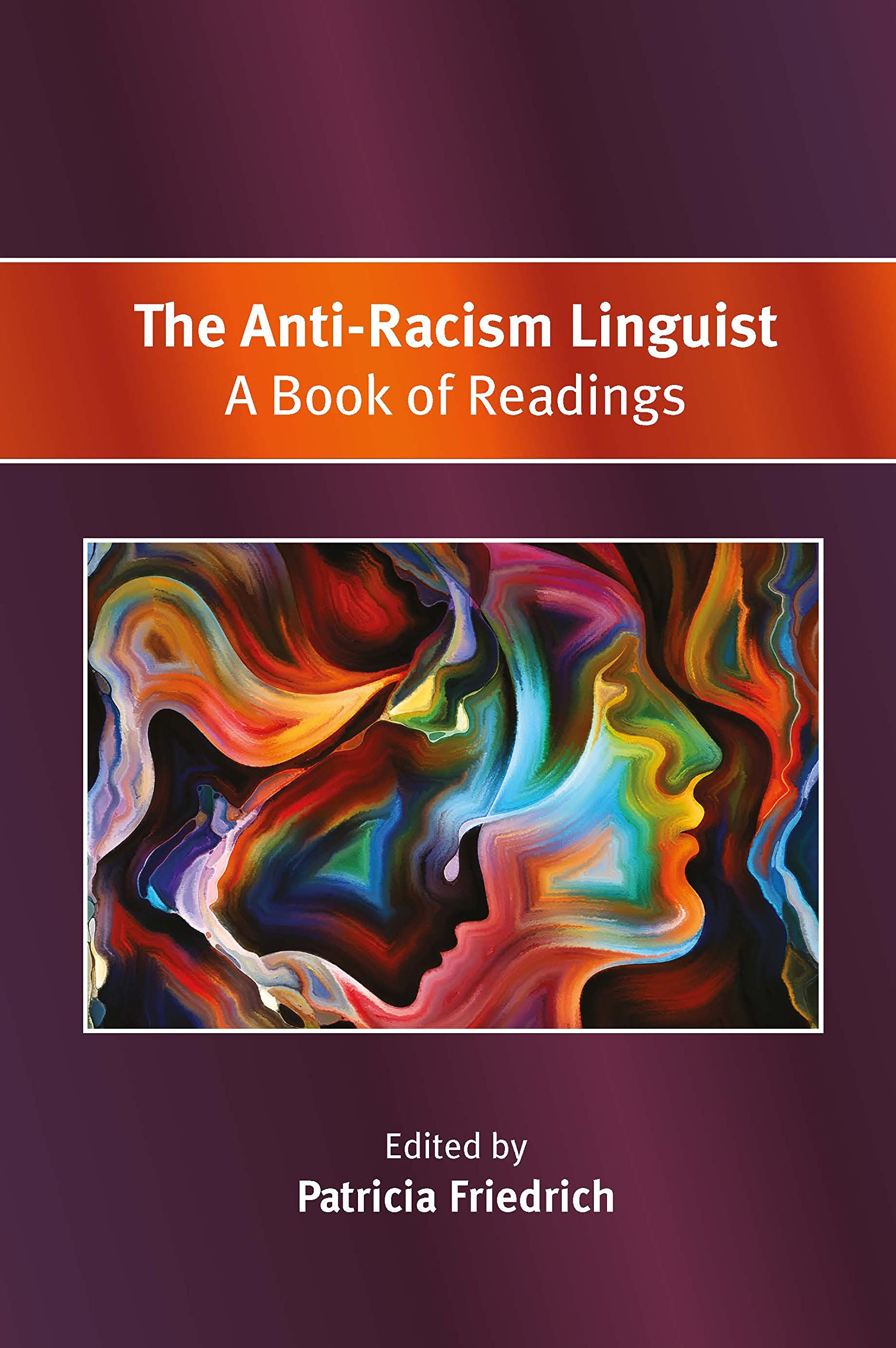 The Anti-Racism Linguist: A Book of Readings by Patricia Friedrich ...