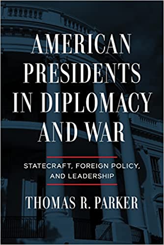 American Presidents in Diplomacy and War: Statecraft, Foreign Policy ...