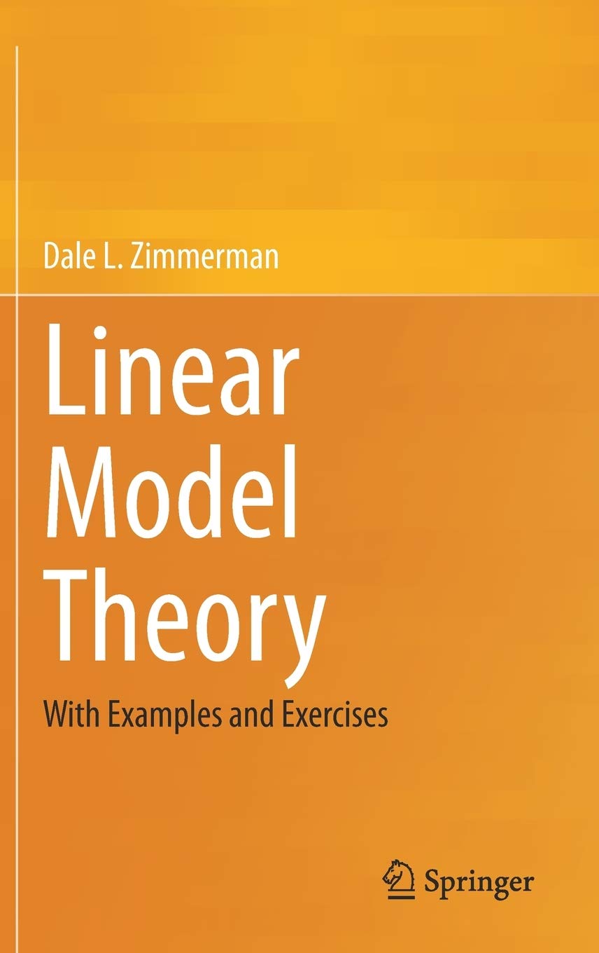Linear Model Theory With Examples And Exercises By Dale L Zimmerman 