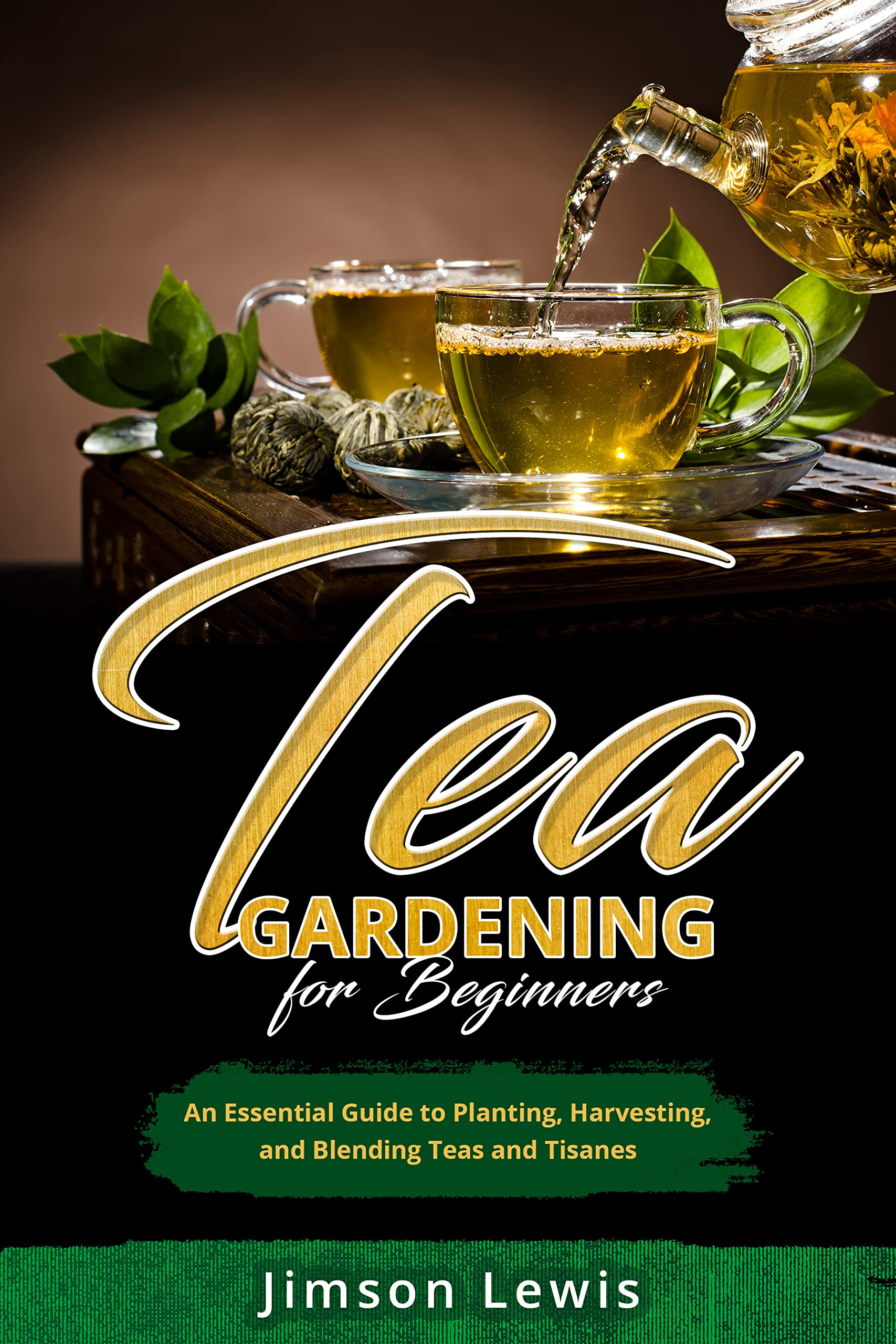 Tea Gardening for Beginners: An Essential Guide to Planting, Harvesting ...