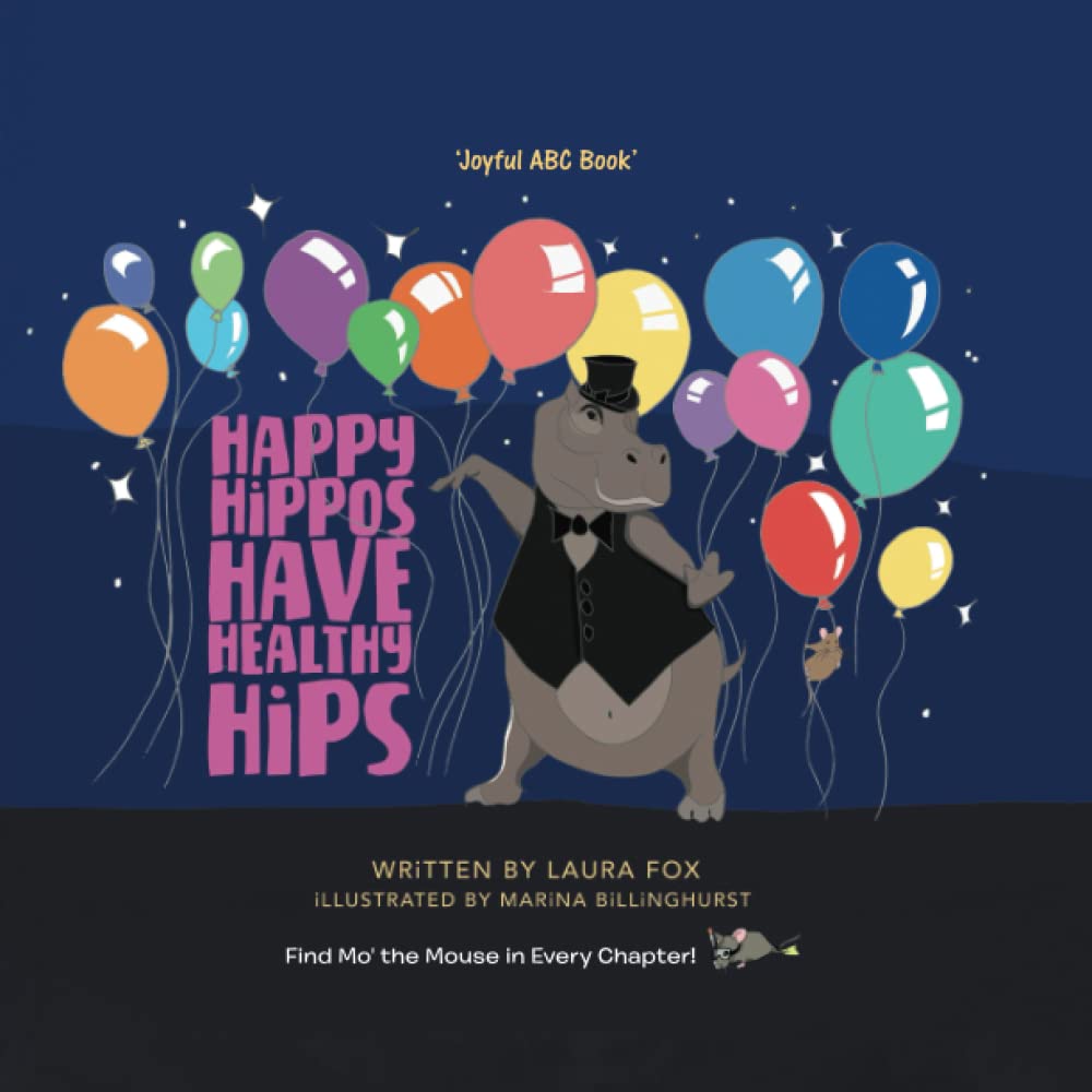 Happy Hippos Have Healthy Hips: A Joyous ABC Book by Laura Fox | Goodreads