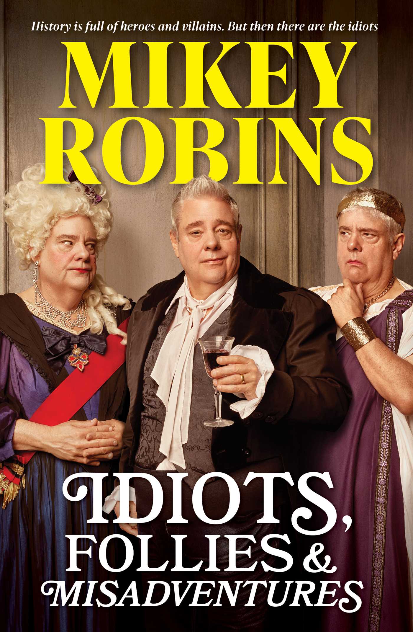 Idiots, Follies and Misadventures by Mikey Robins | Goodreads