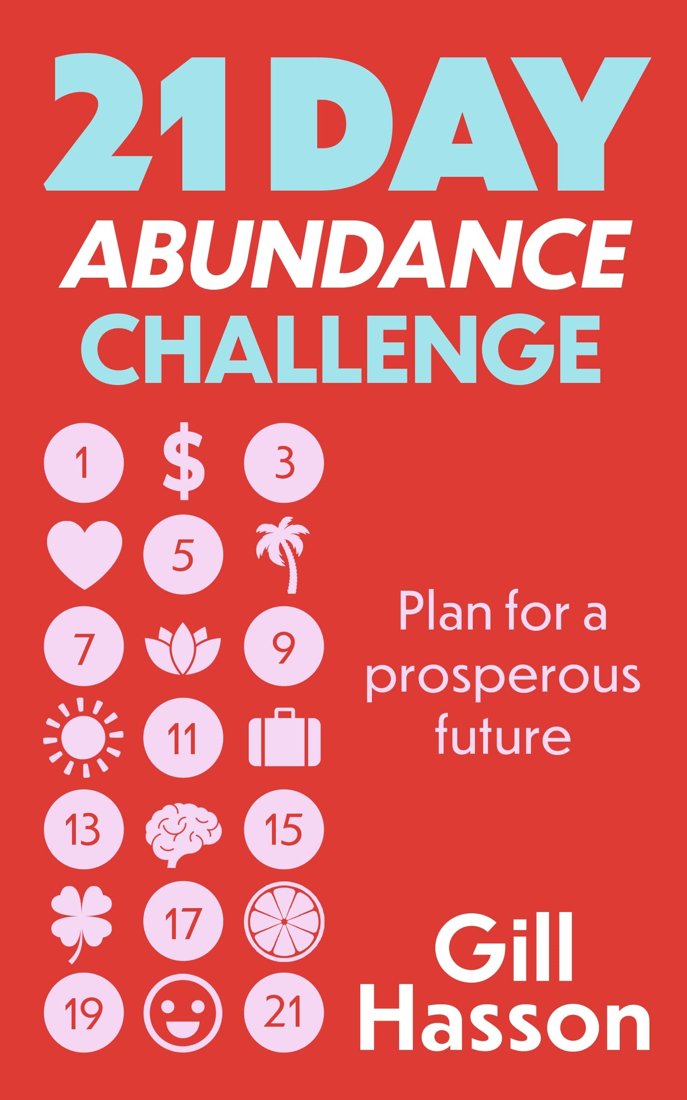 21 Day Abundance Challenge: Plan for a prosperous future by Gill Hasson ...