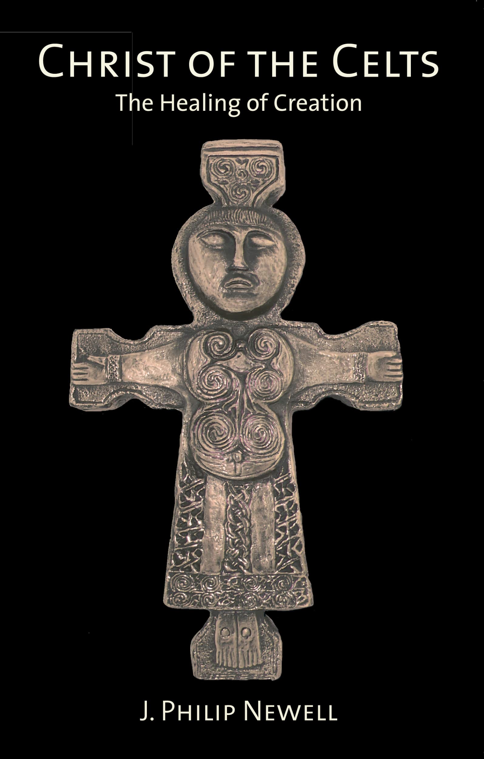Christ of the Celts: The healing of creation by J Philip Newell | Goodreads