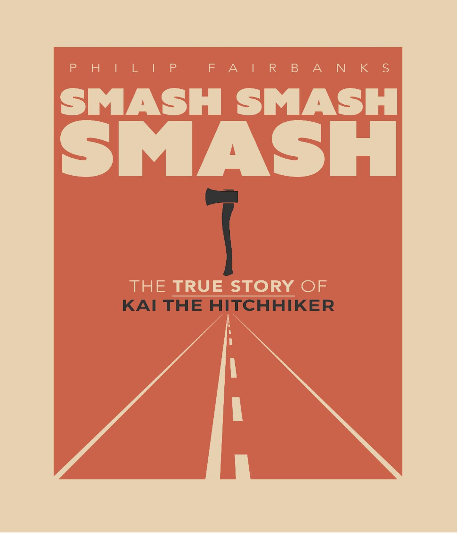 Smash, Smash, Smash: The True Story of Kai the Hitchhiker by Philip ...