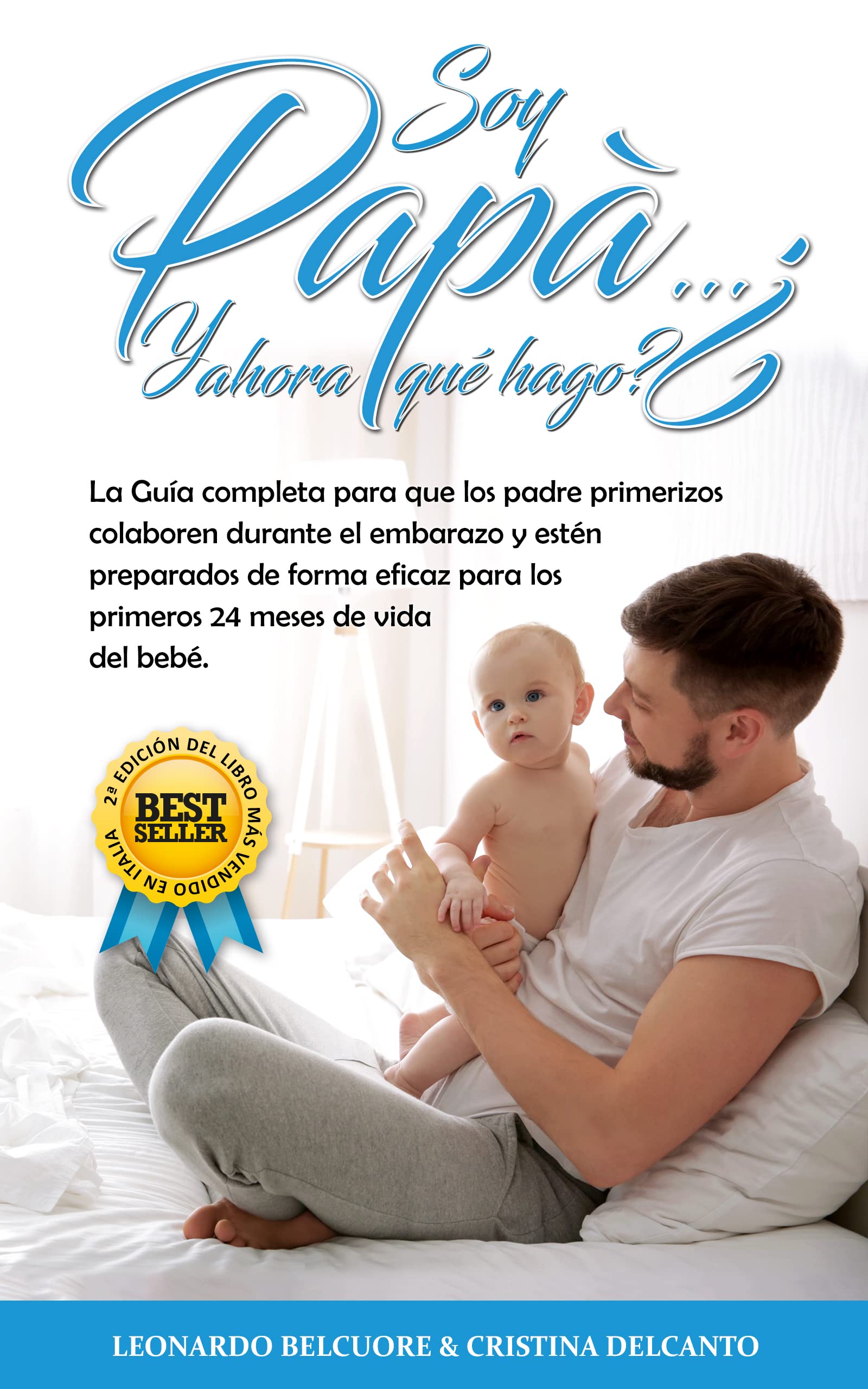 Soy Papá…¿Y ahora qué hago?: La Guía Completa para que los Padre ...