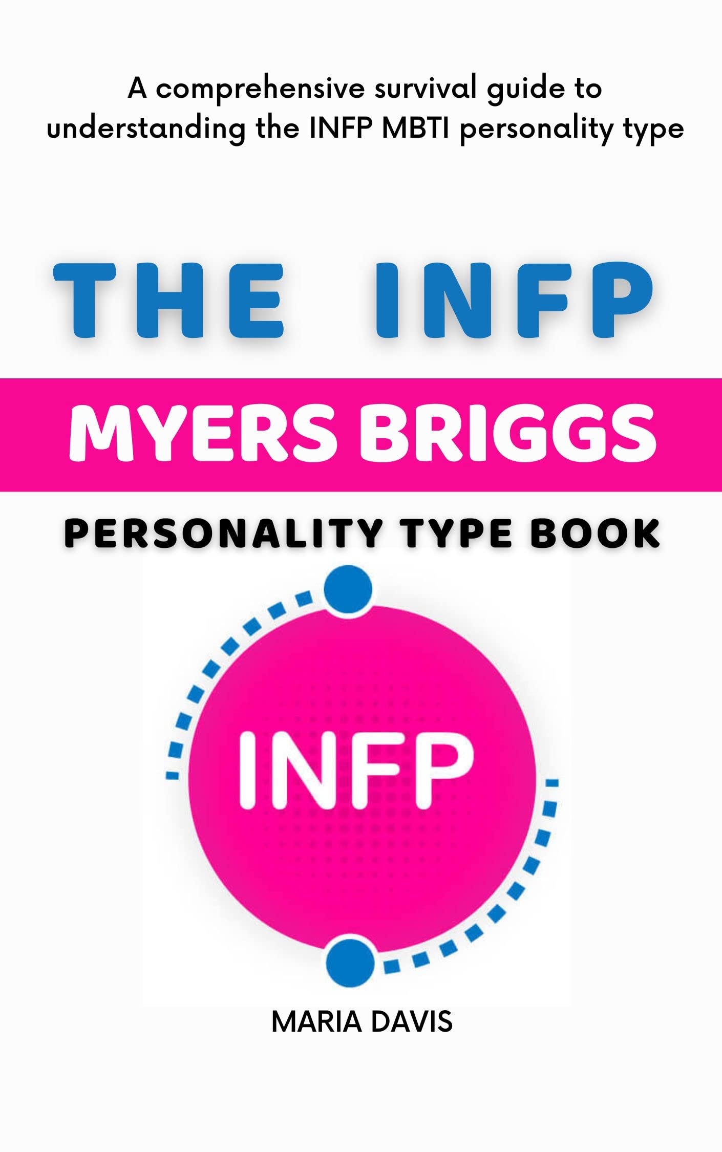 The INFP Myers Briggs Personality Type Book : A comprehensive survival guide to understanding ...