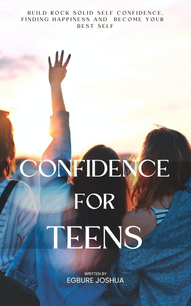 CONFIDENCE FOR TEENS: Build Rock solid self confidence, Finding ...
