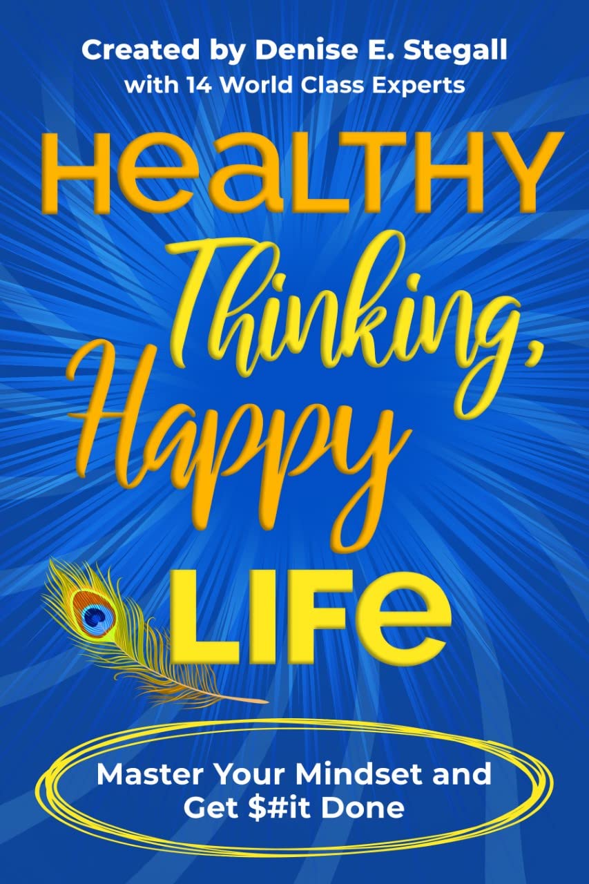Healthy Thinking, Happy Life: Master Your Mindset and Get $#it Done! by ...