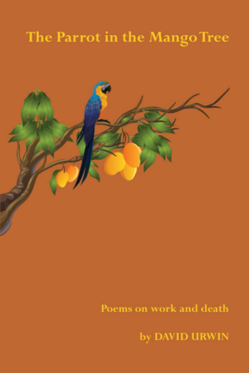 The Parrot in the Mango Tree by David Urwin | Goodreads