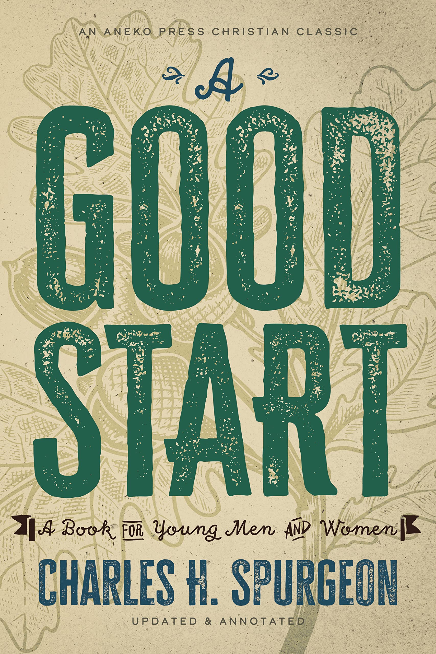 A Good Start: A Book for Young Men and Women [Updated and Annotated] by ...