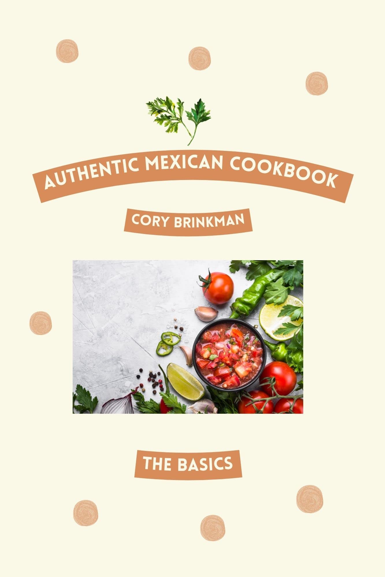 AUTHENTIC MEXICAN COOKBOOK: Recipes for Beginners that are really used ...