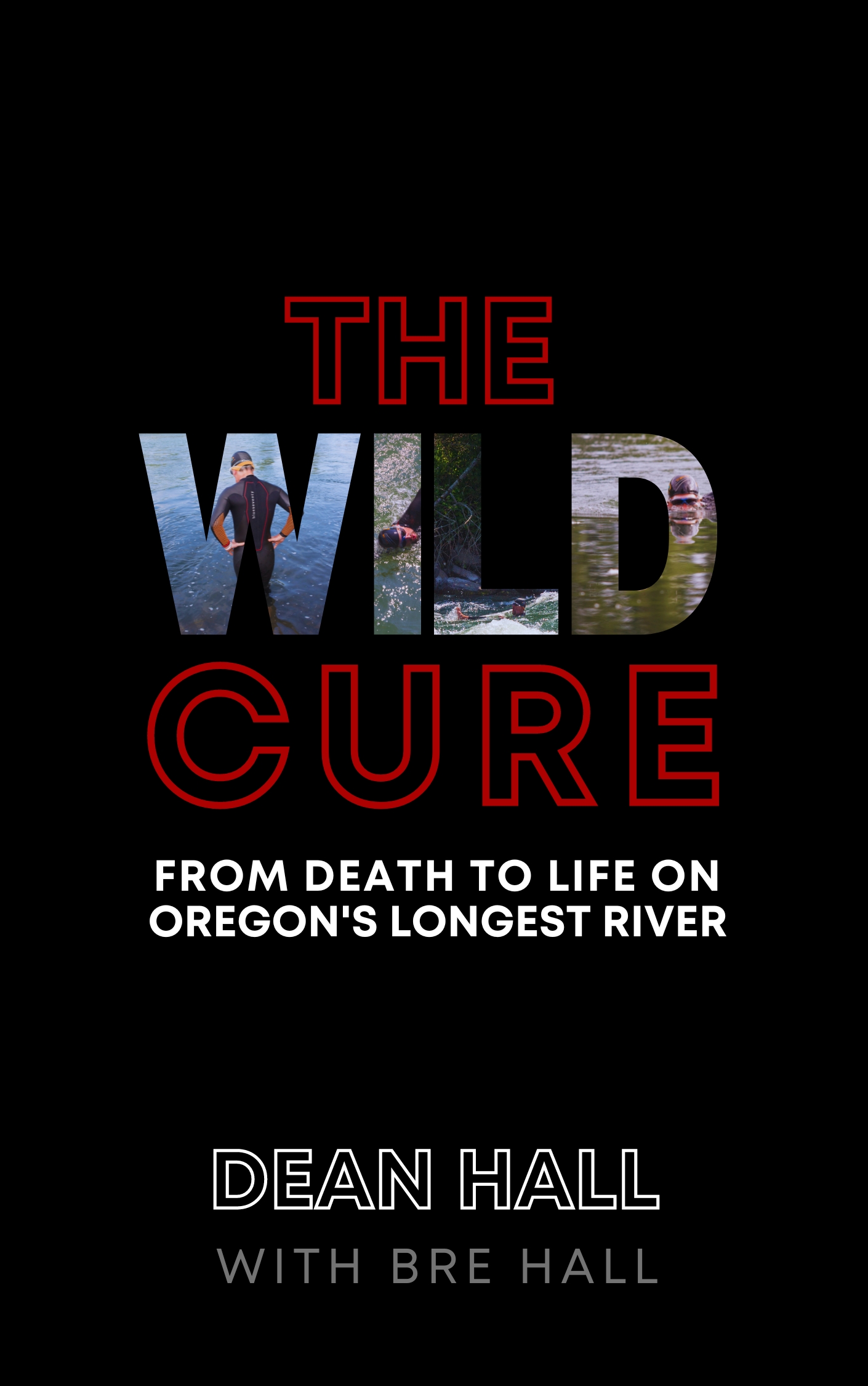 The Wild Cure: From Death to Life on Oregon's Longest River by Dean Hall | Goodreads