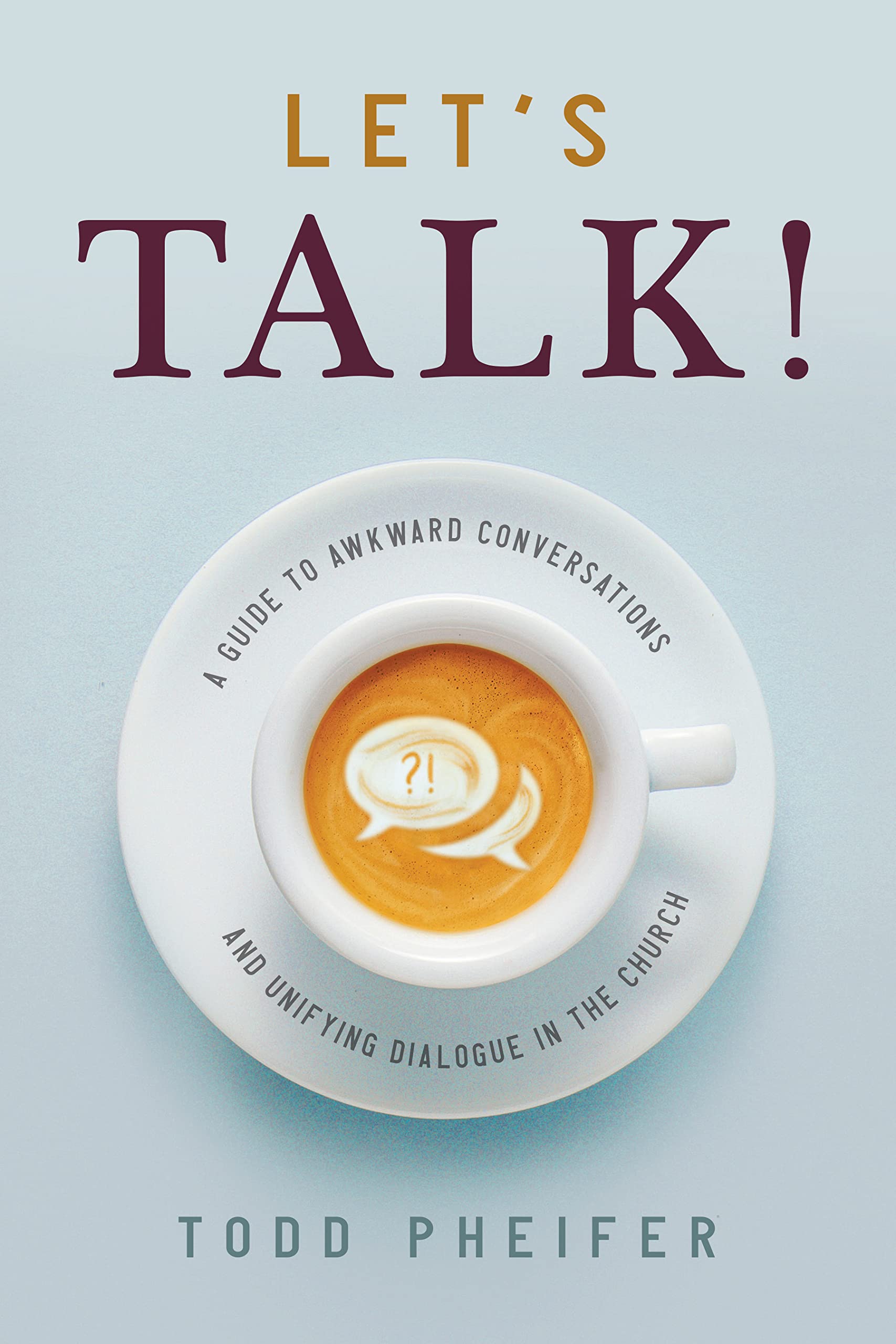 Let's Talk! : A Guide to Awkward Conversations and Unifying Dialogue in ...