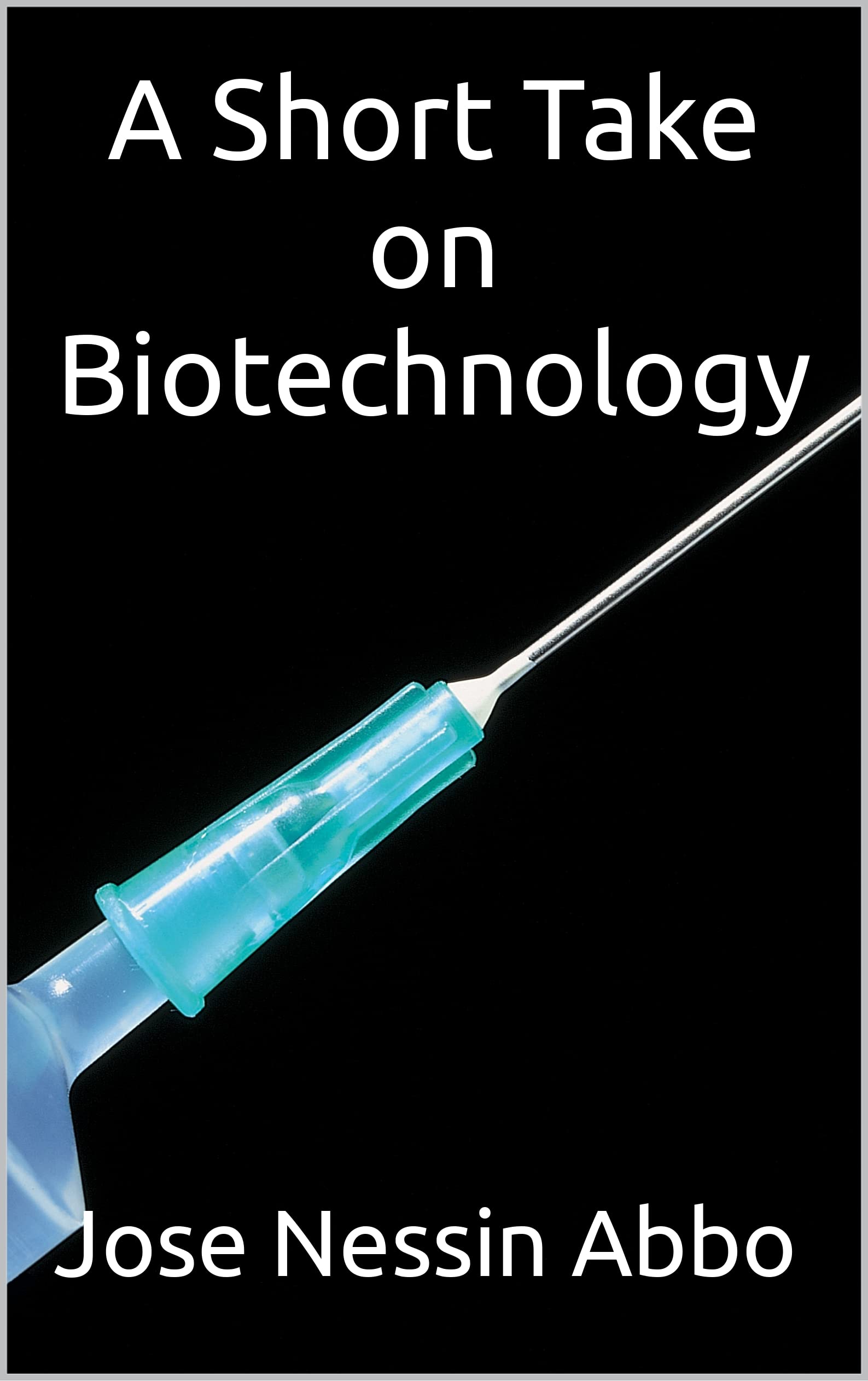 A Short Take on Biotechnology by Jose Nessin Abbo | Goodreads