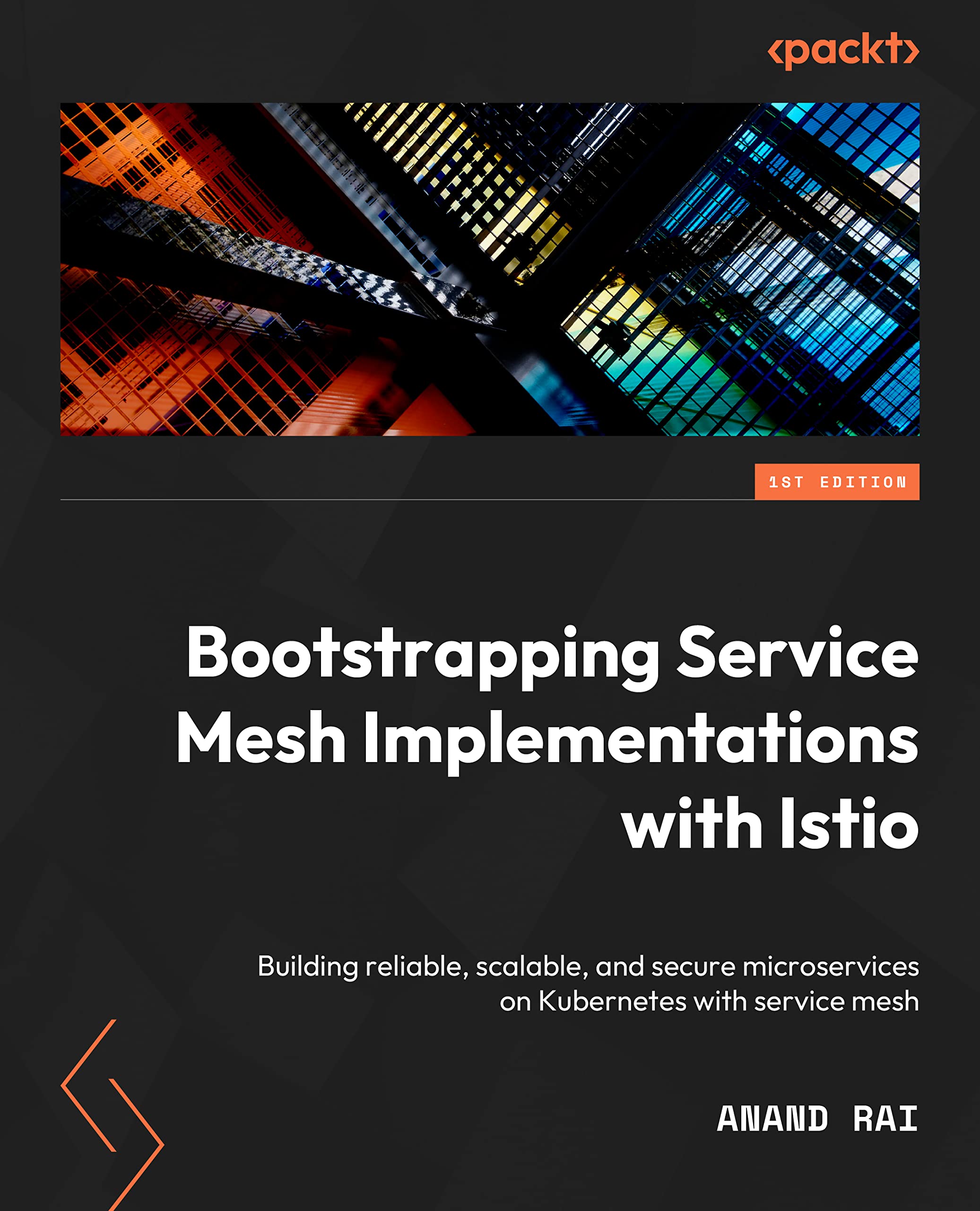 Bootstrapping Service Mesh Implementations with Istio: Build reliable, scalable, and secure ...