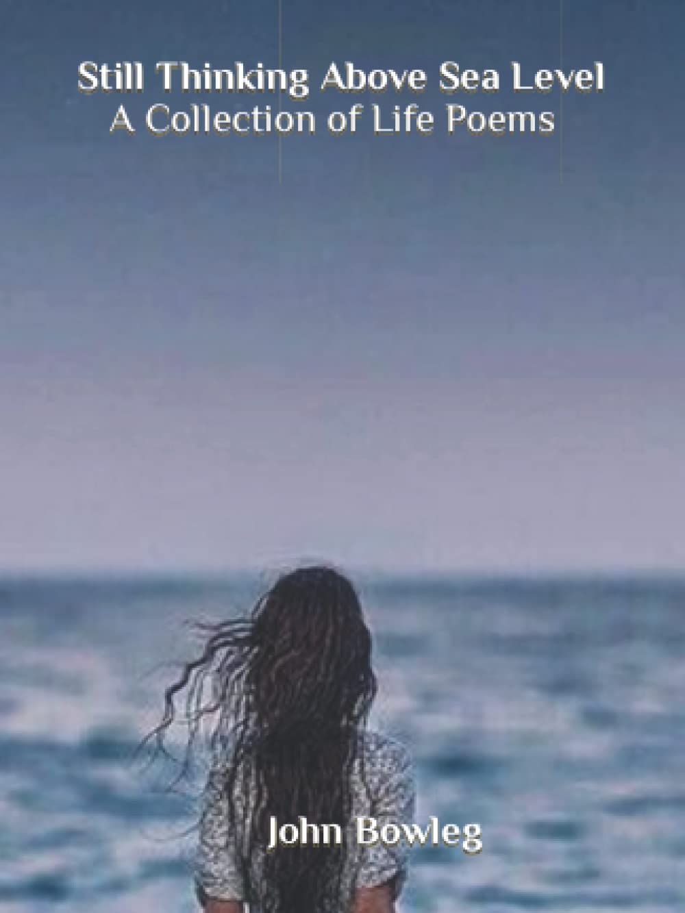 Still Thinking Above Sea Level by John Anthony Bowleg | Goodreads
