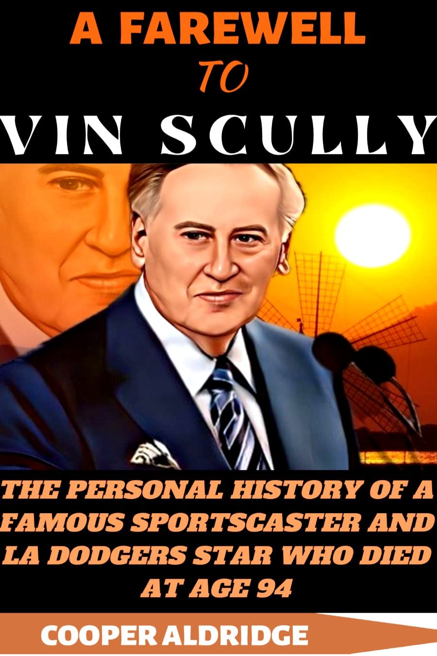 A FAREWELL TO VIN SCULLY: THE PERSONAL HISTORY OF A FAMOUS SPORTSCASTER ...