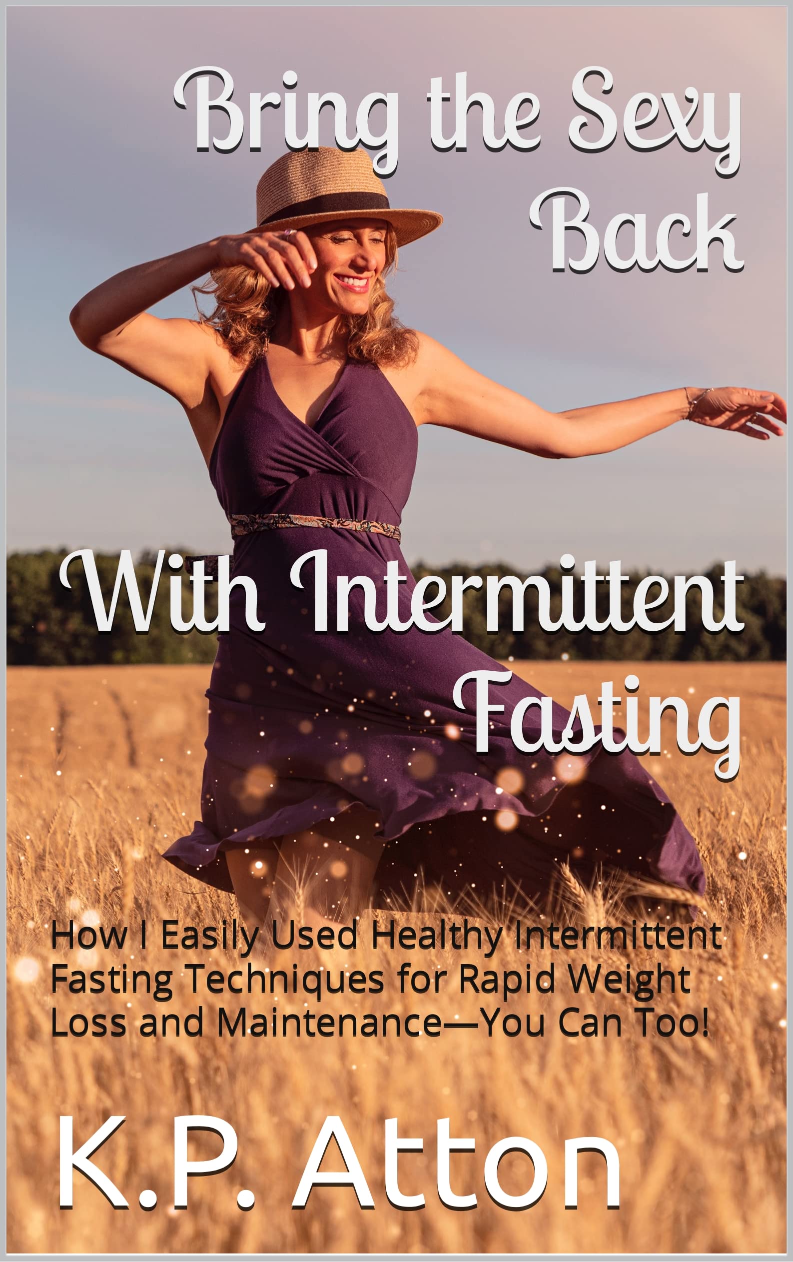 Bring the Sexy Back With Intermittent Fasting: How I Easily Used ...
