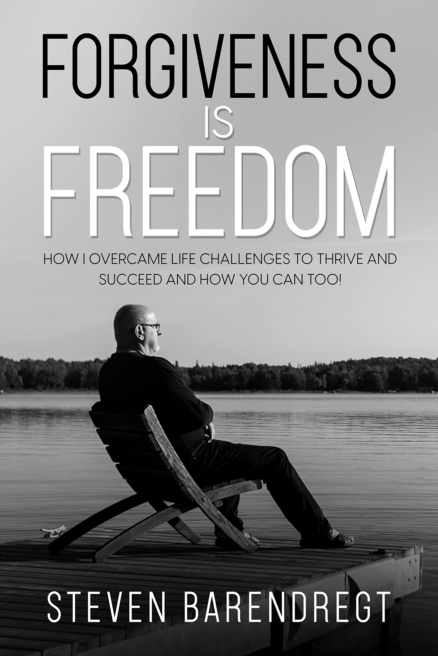 Forgiveness Is Freedom: How I overcame life challenges to thrive and ...