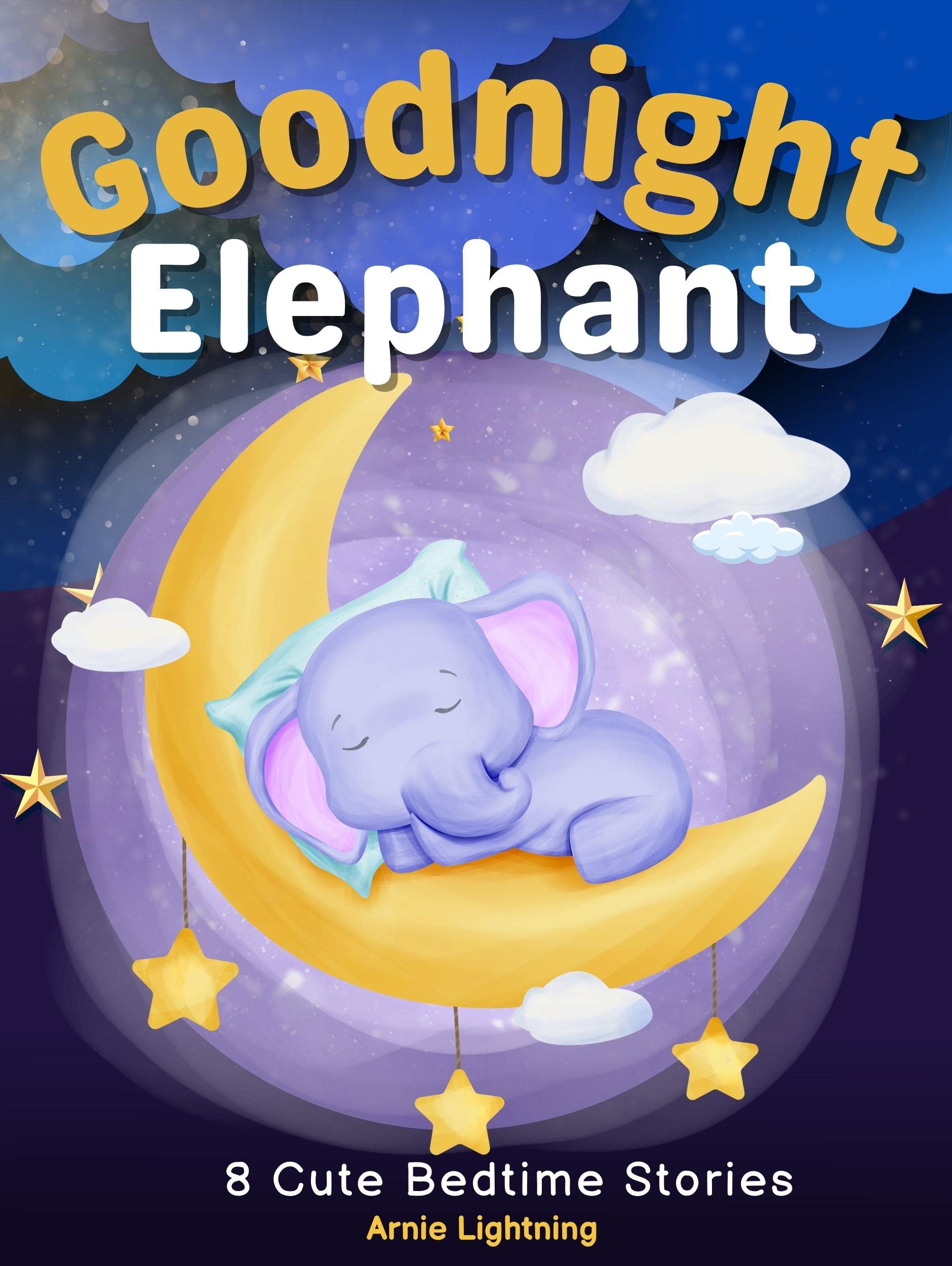Goodnight Elephant: 8 Cute Bedtime Stories for Kids by Arnie Lightning ...