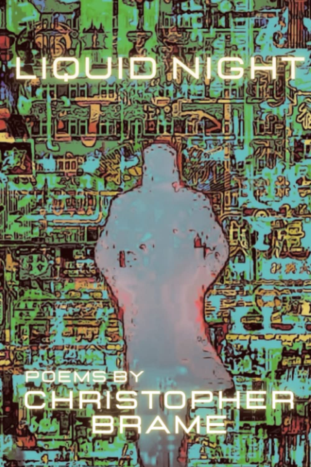 Liquid Night: Dystopian Poems (Poems 2023) by Christopher Brame | Goodreads