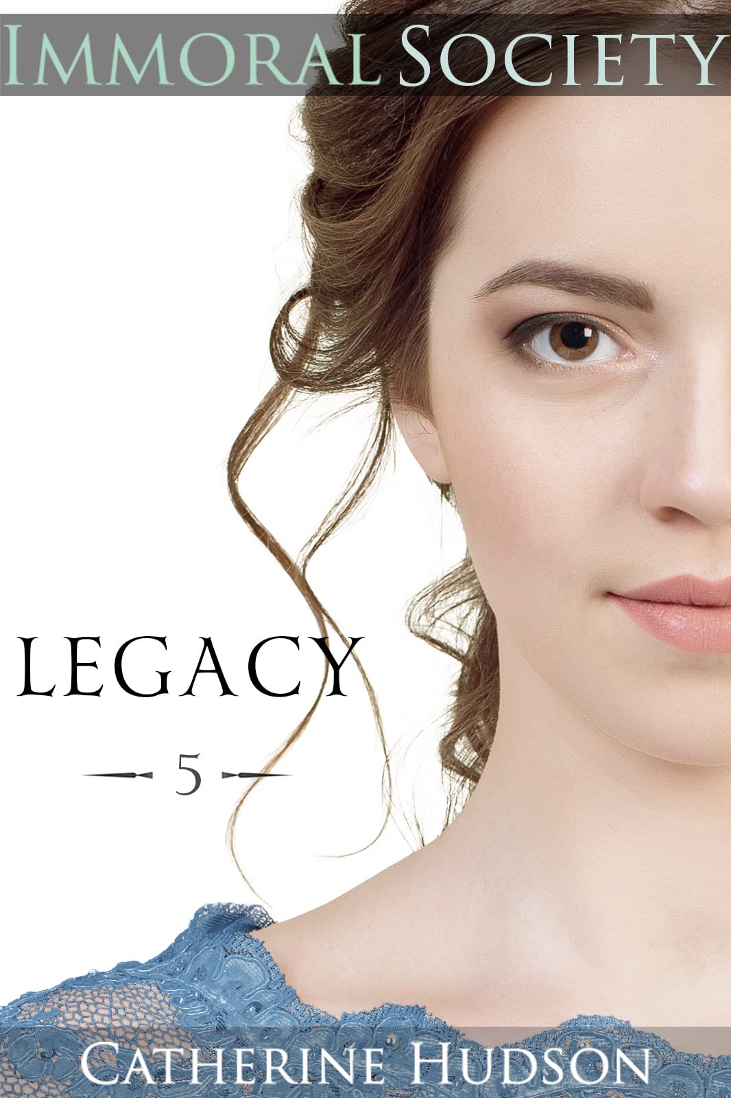 Legacy: Book Five (Immoral Society 11) by Catherine Hudson | Goodreads