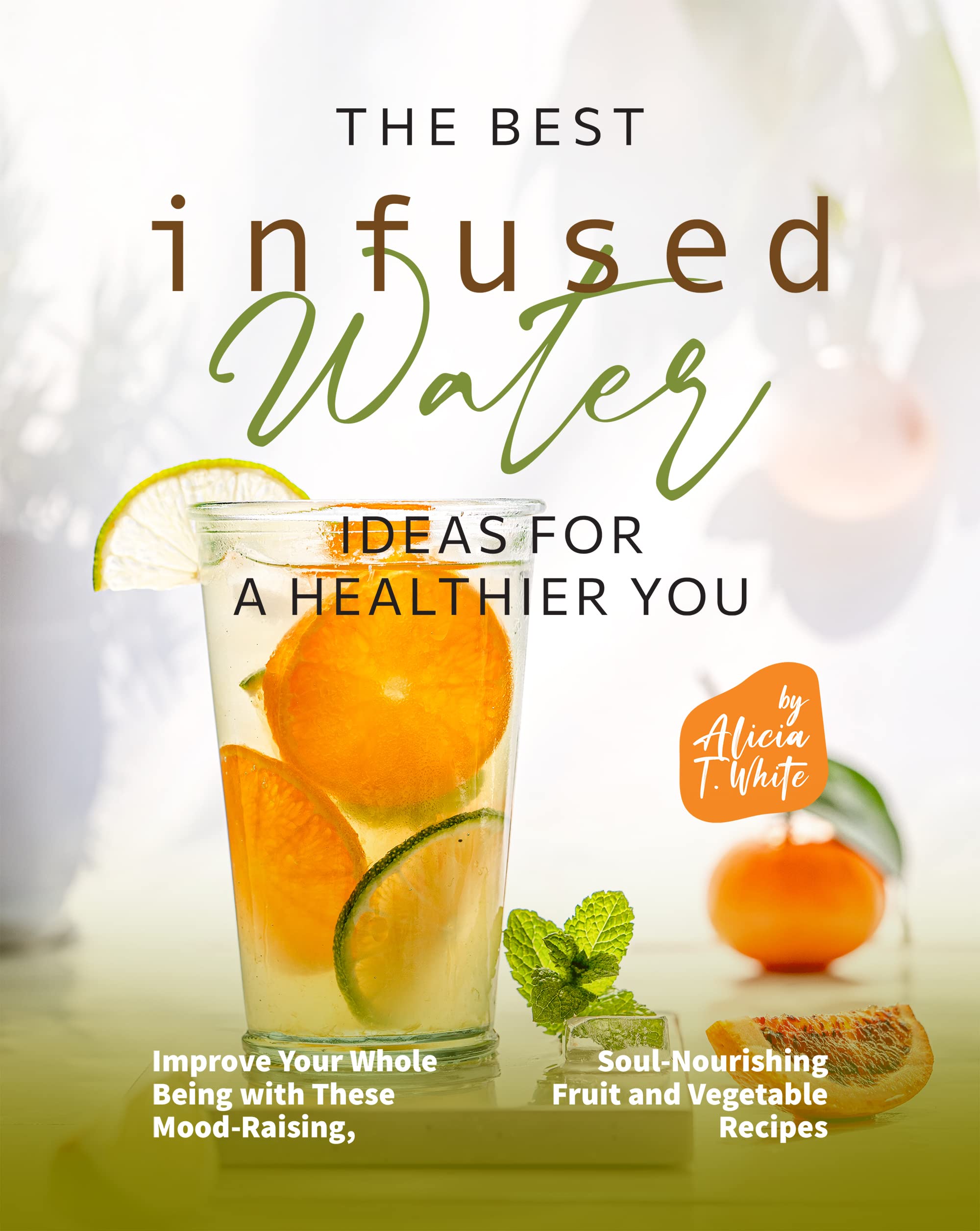 The Best Infused Water Ideas for a Healthier You: Improve Your Whole ...