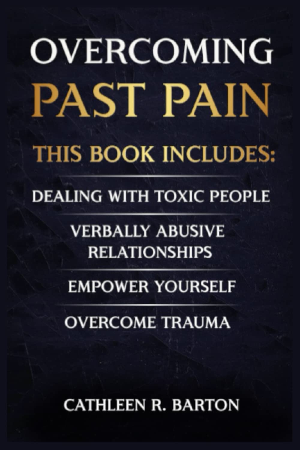 Overcoming Past Pain: Dealing with Toxic People, Verbally Abusive ...