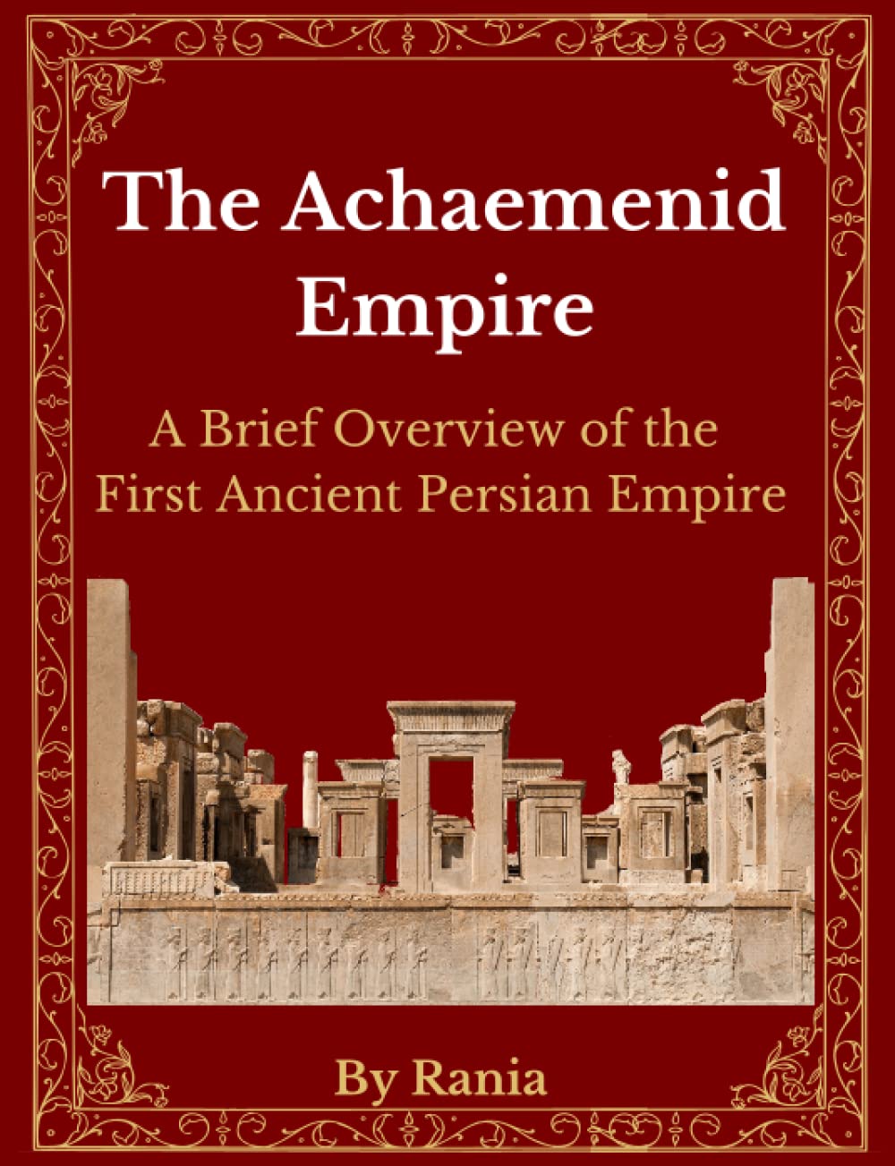 The Achaemenid Empire: A Brief Overview of the First Ancient Persian ...