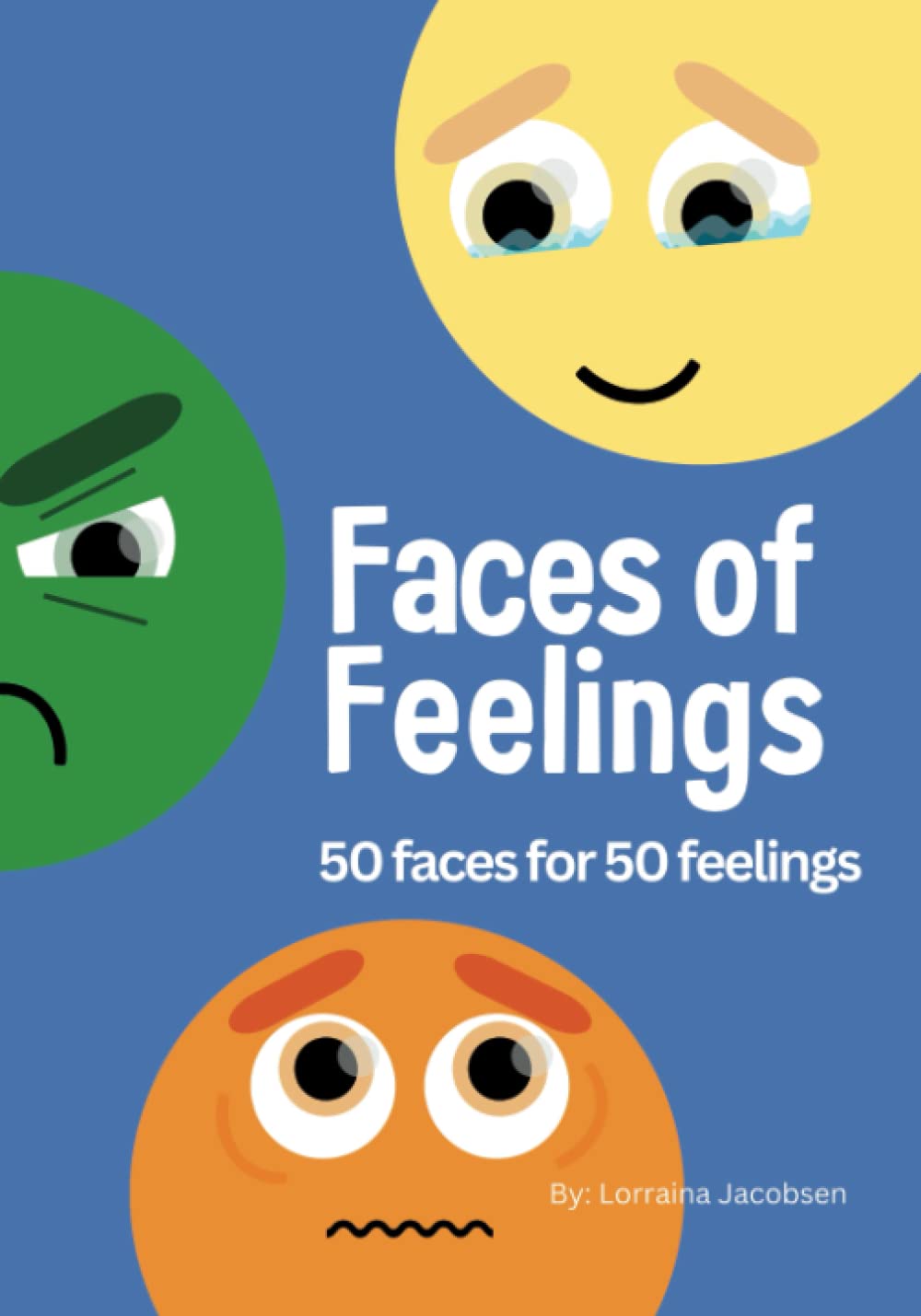 Faces of Feelings: 50 Faces for 50 Feelings by Lorraina Jacobsen ...