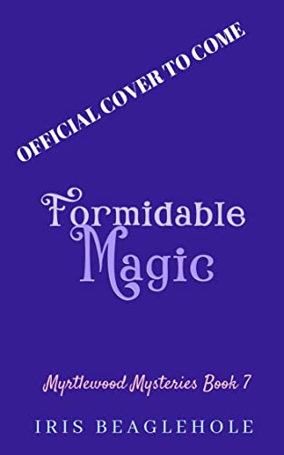 Formidable Magic (Myrtlewood Mysteries, #7) by Iris Beaglehole | Goodreads