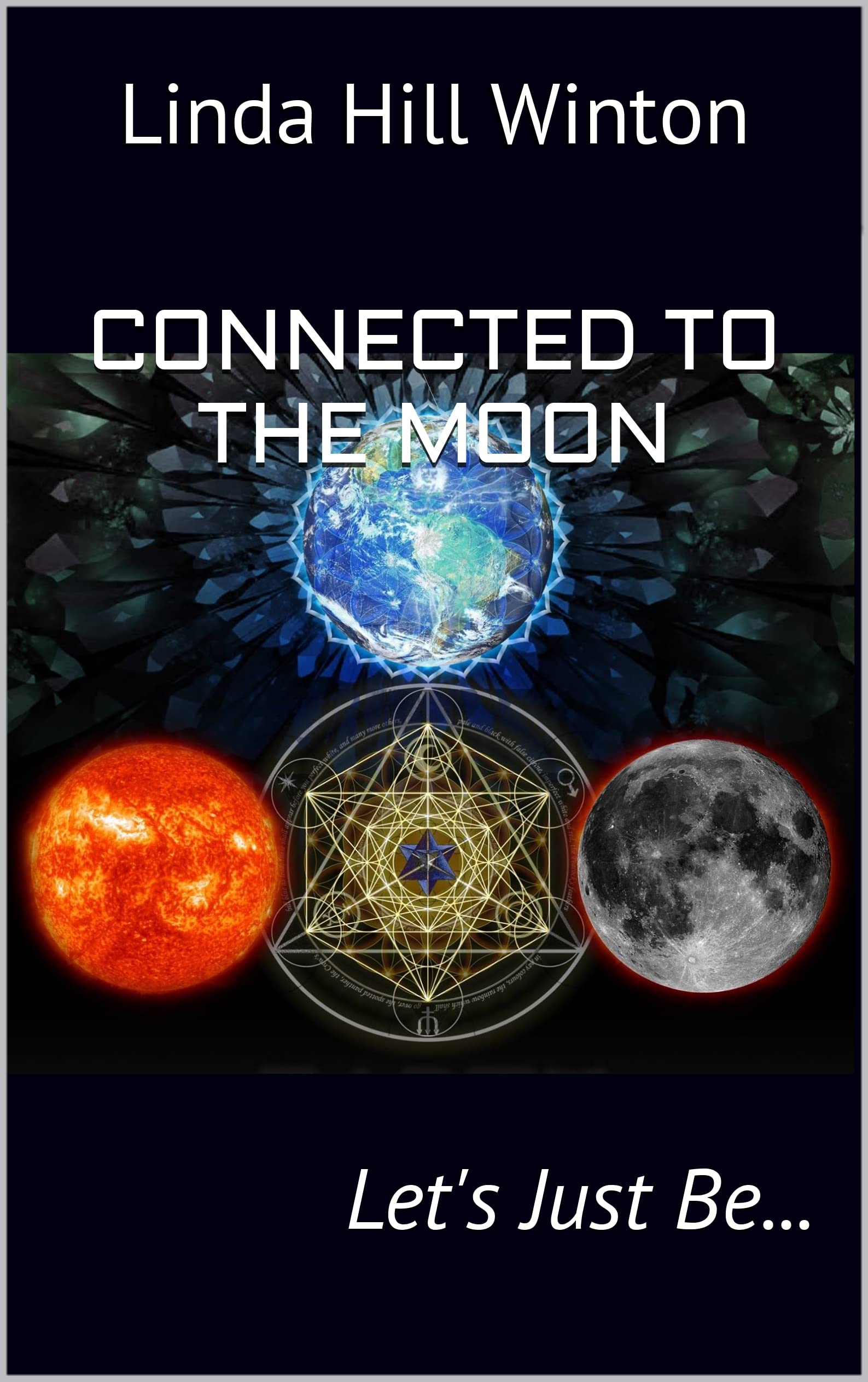Connected to the Moon: Let's Just Be... by Linda Hill Winton | Goodreads