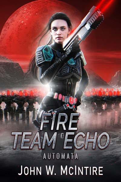 Fire Team Echo: Automata (Fire Team Echo, #4) by John W. McIntire ...