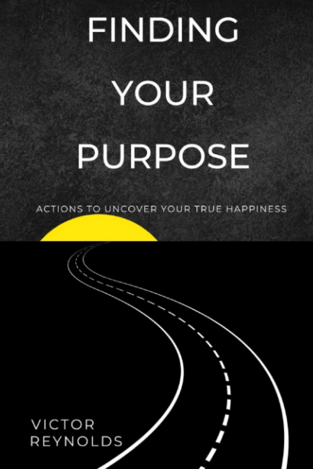 Finding Your Purpose: Actions to Uncover Your True Happiness: How to Find Yourself | Your ...