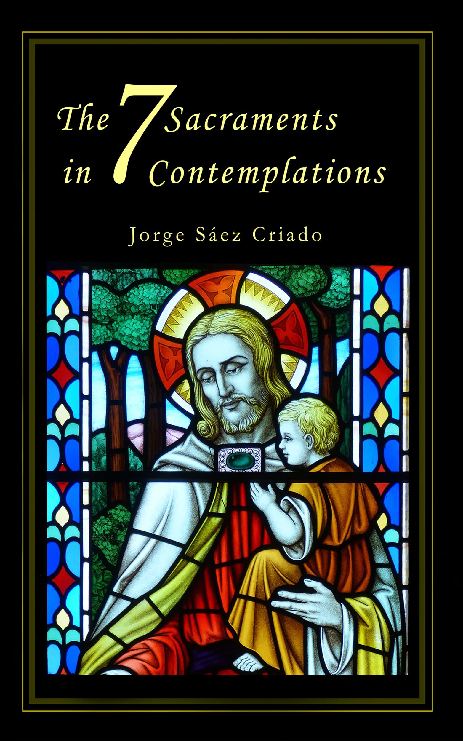 The 7 Sacraments in 7 Contemplations by Jorge Sáez Criado | Goodreads