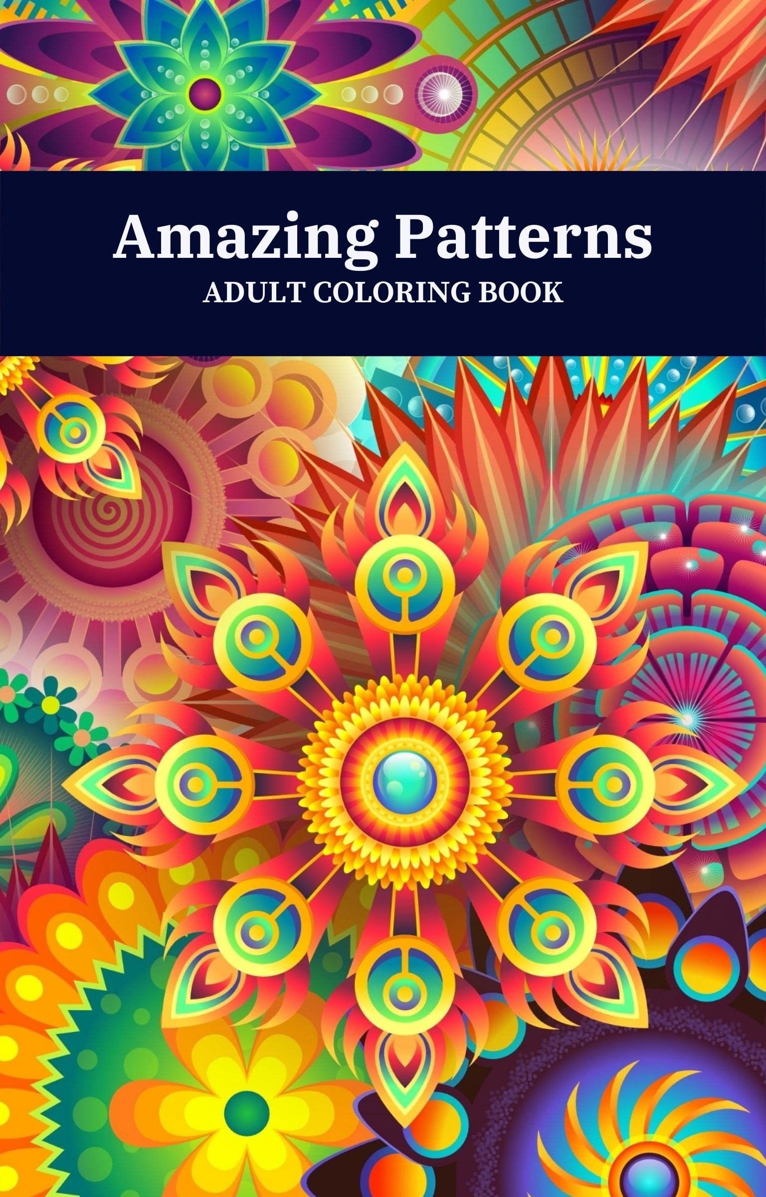 AMAZING PATTERNS FOR ADULTS: Adult Coloring Book with Mandala Patterns | Zen Coloring Book ...