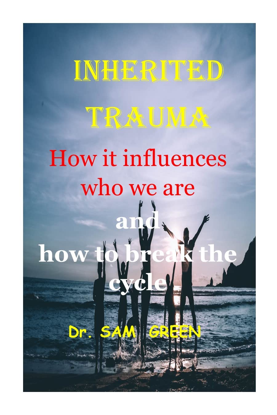 INHERITED TRAUMA: How it influences who we are and how to break the ...