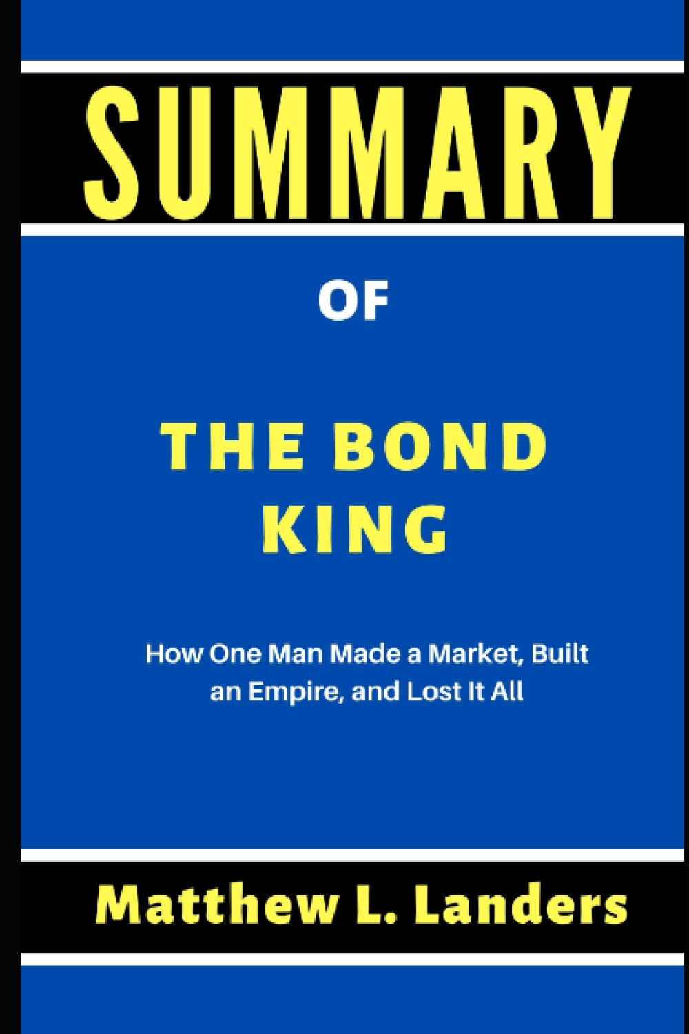 SUMMARY Of The Bond King: By Mary Childs: How One Man Made a Market ...