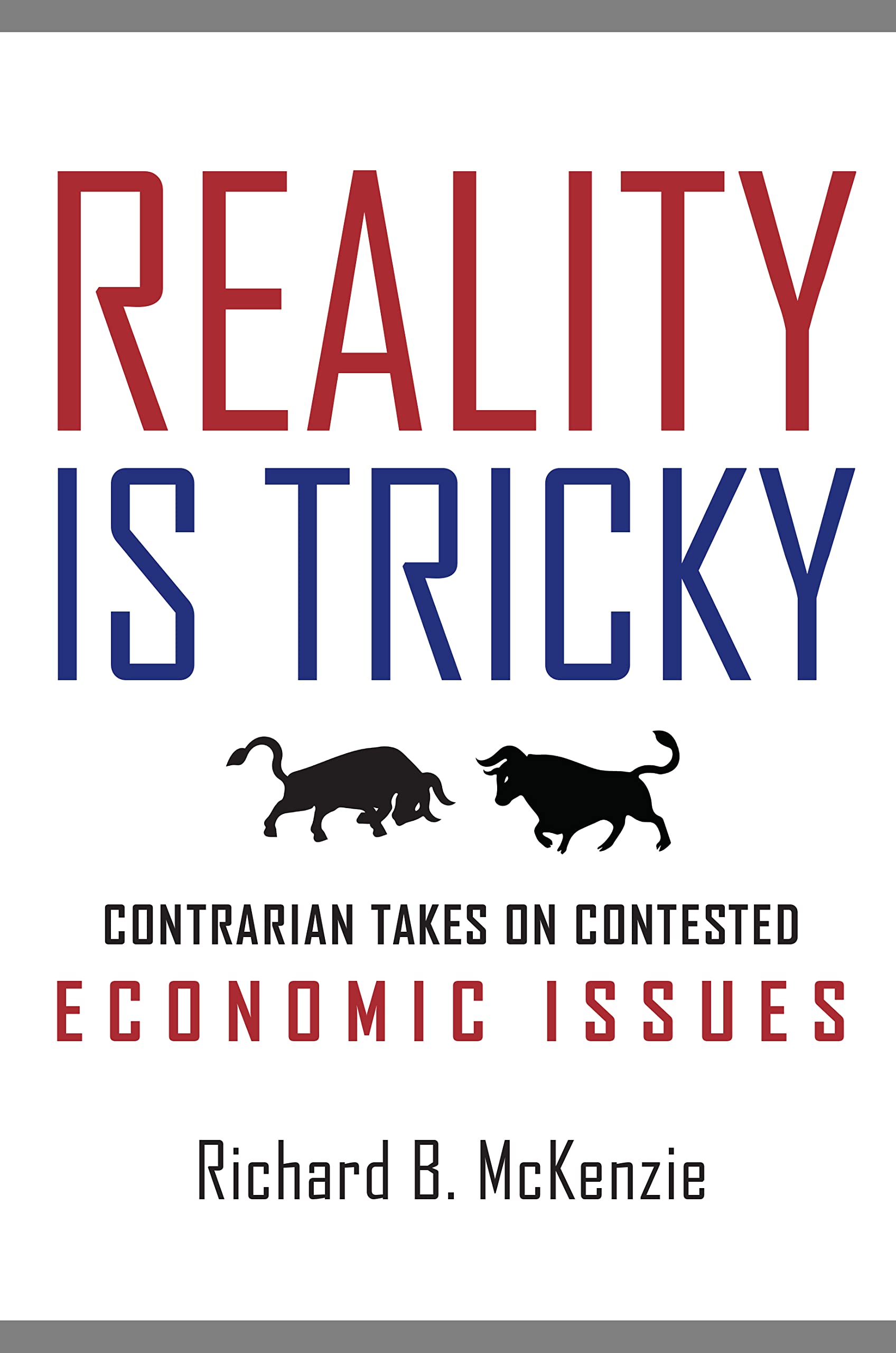 Reality Is Tricky: Contrarian Takes on Contested Economic Issues by ...