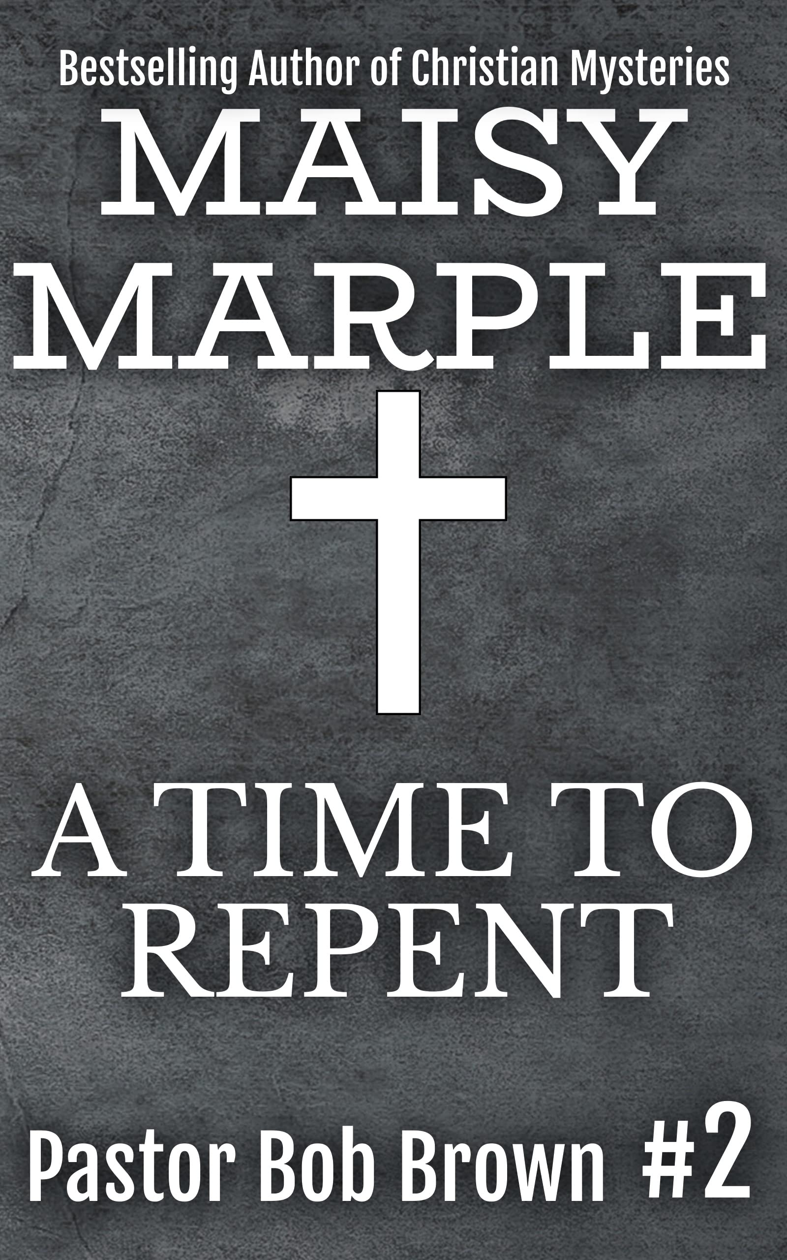 A Time to Repent (Pastor Bob Brown #2) by Maisy Marple | Goodreads