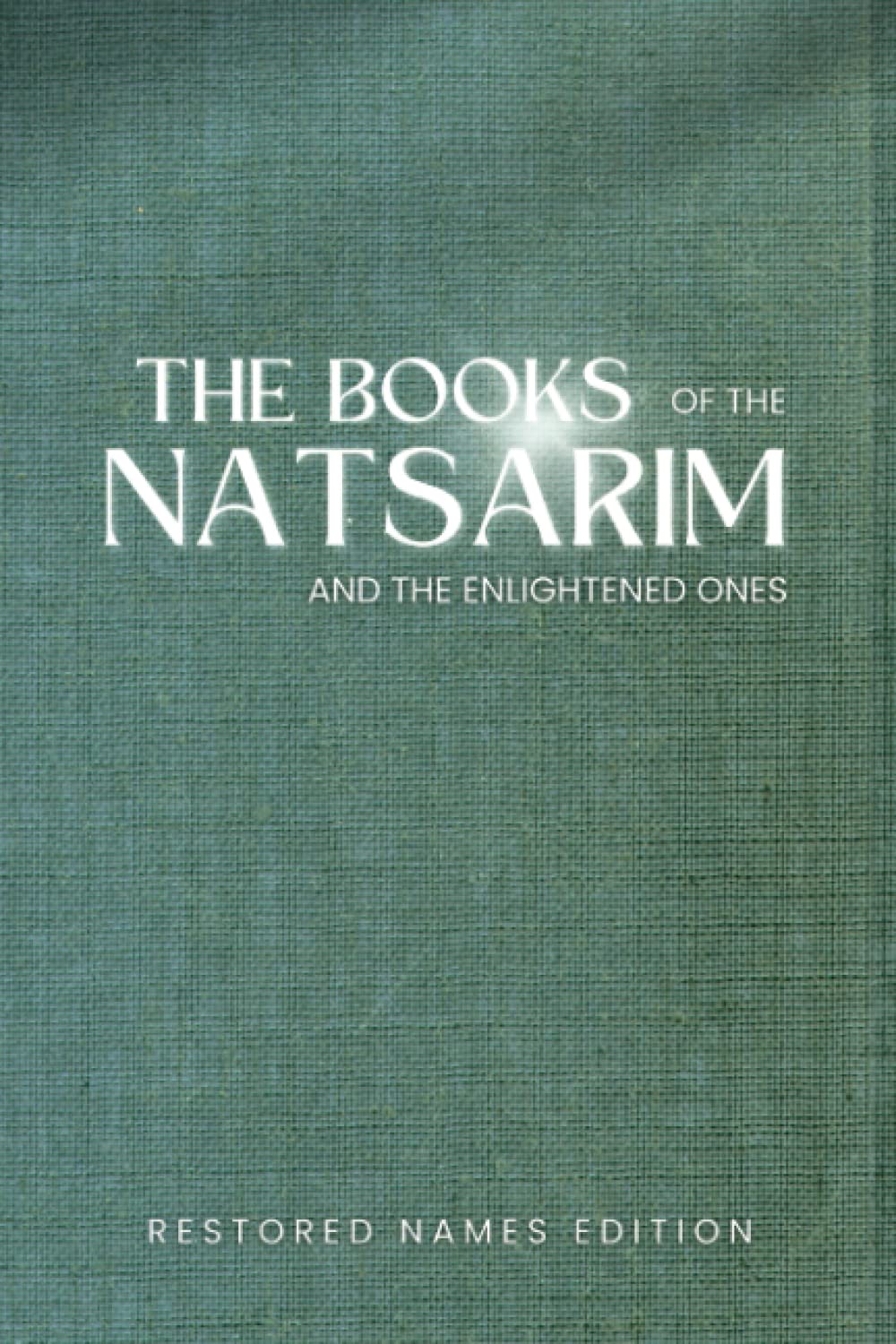 The Books of the Natsarim and the Enlightened Ones: Restored Names ...