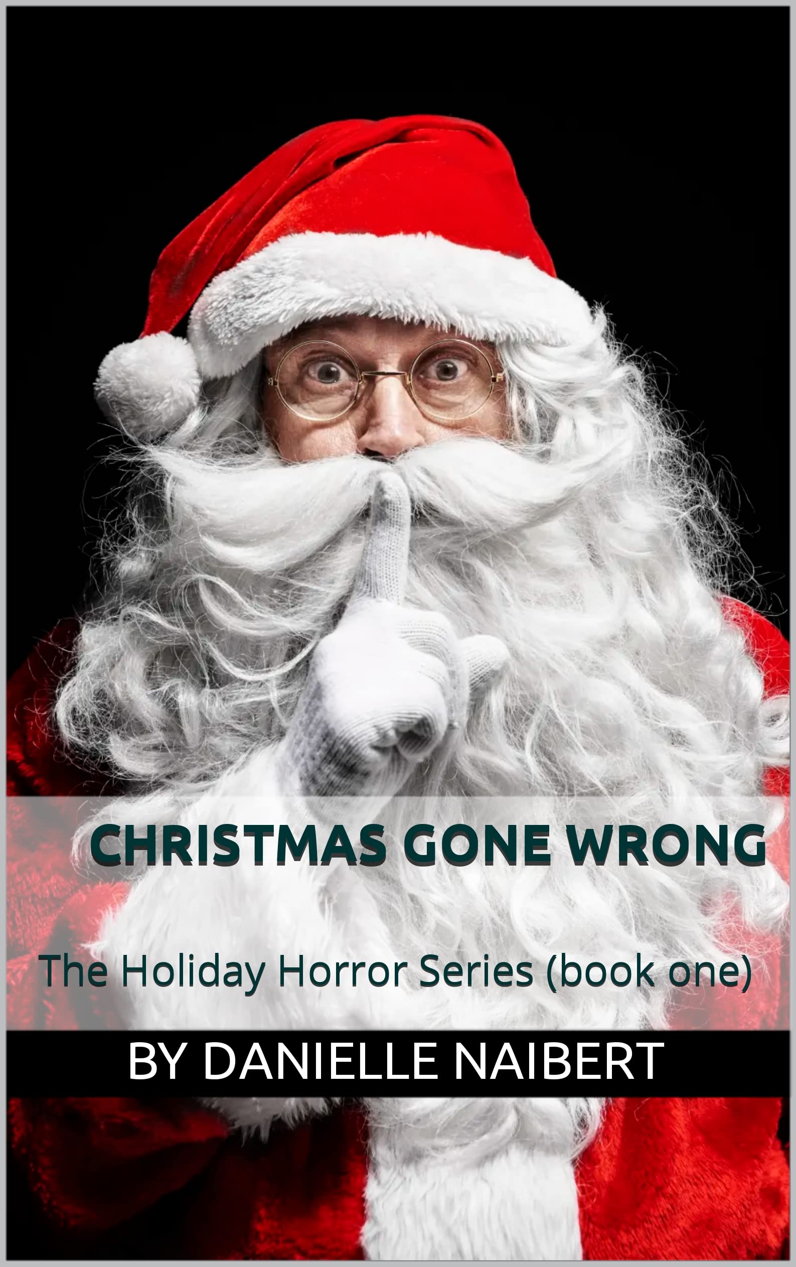 Christmas Gone Wrong: The Holiday Horror Series by Danielle Naibert | Goodreads