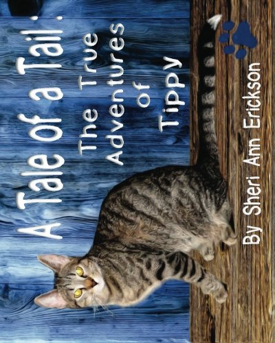 A Tale of a Tail : The True Adventures of Tippy by Sheri Ann Erickson ...