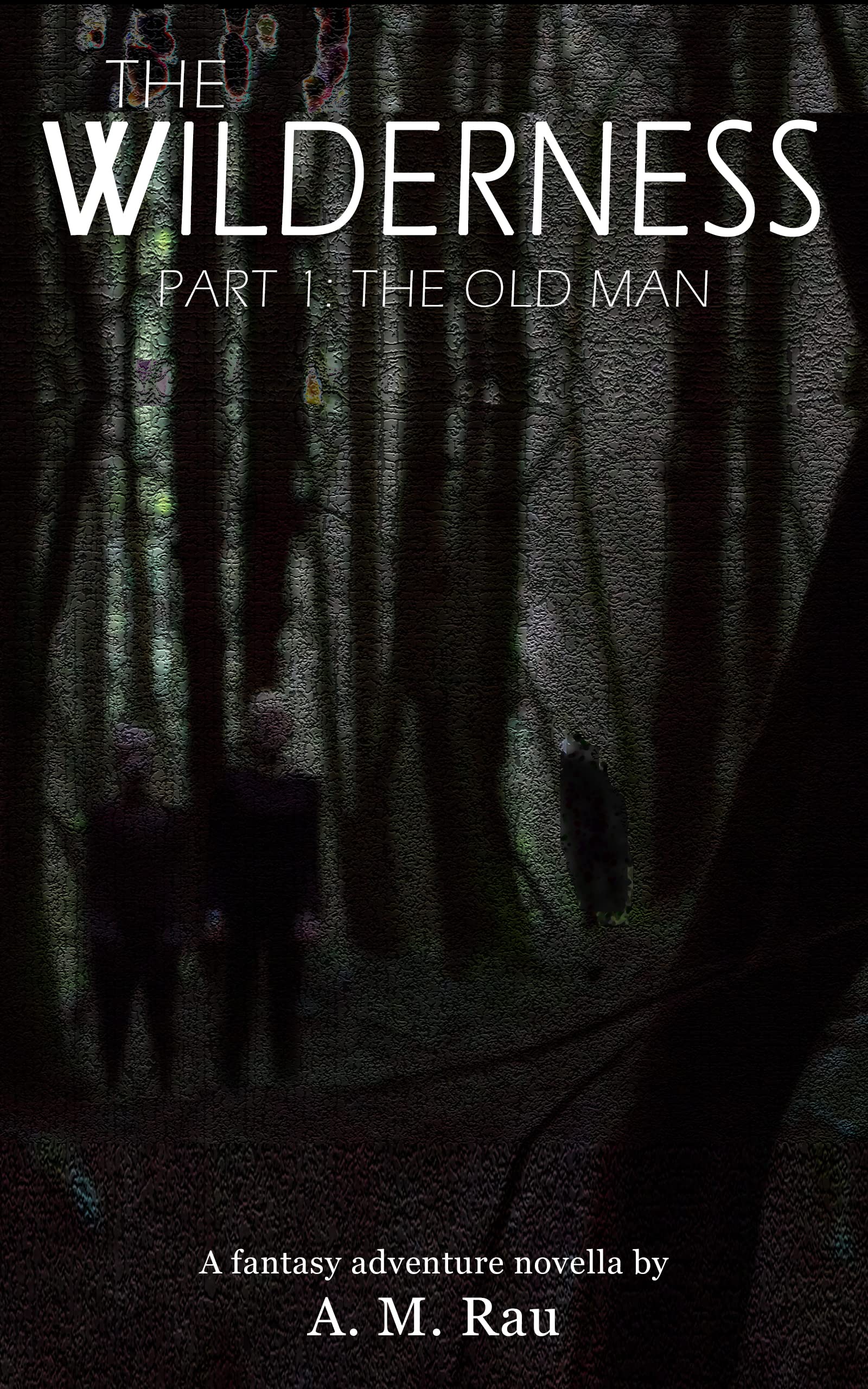 The Wilderness - Part One: The Old Man by A.M. Rau | Goodreads