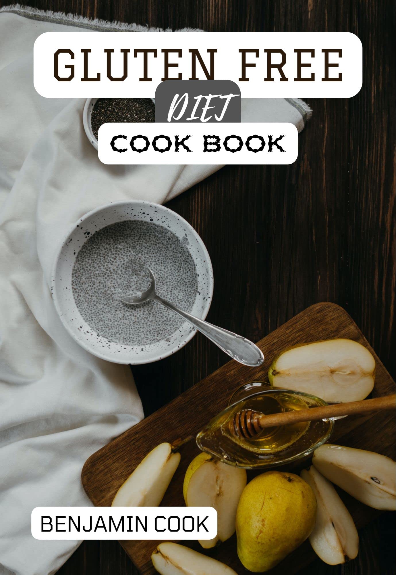 Gluten Free Diet Cook Book: Happy and Healthy Eating with Simple ...